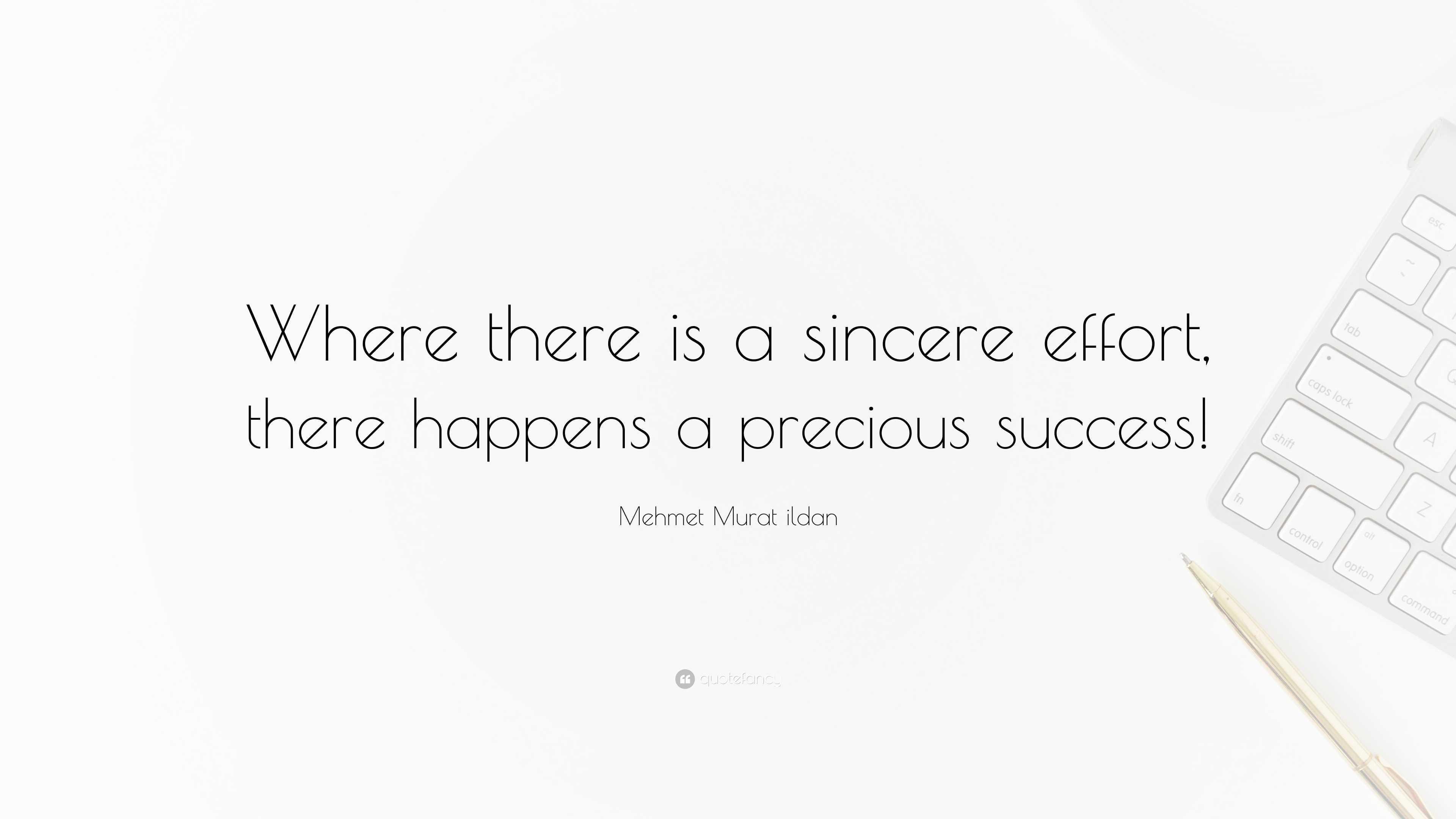 Mehmet Murat ildan Quote: “Where there is a sincere effort, there ...