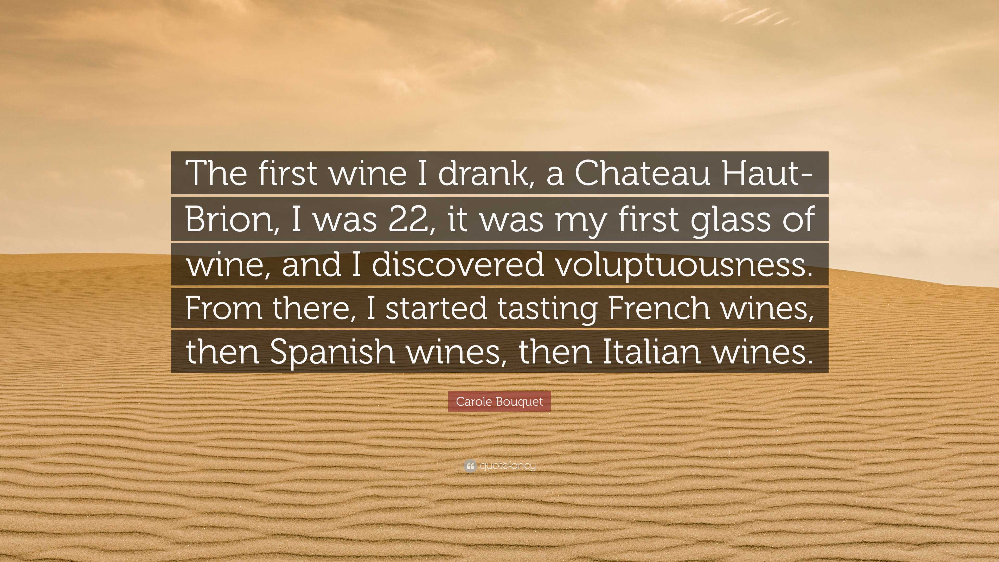 Carole Bouquet Quote: “The first wine I drank, a Chateau Haut-Brion, I ...