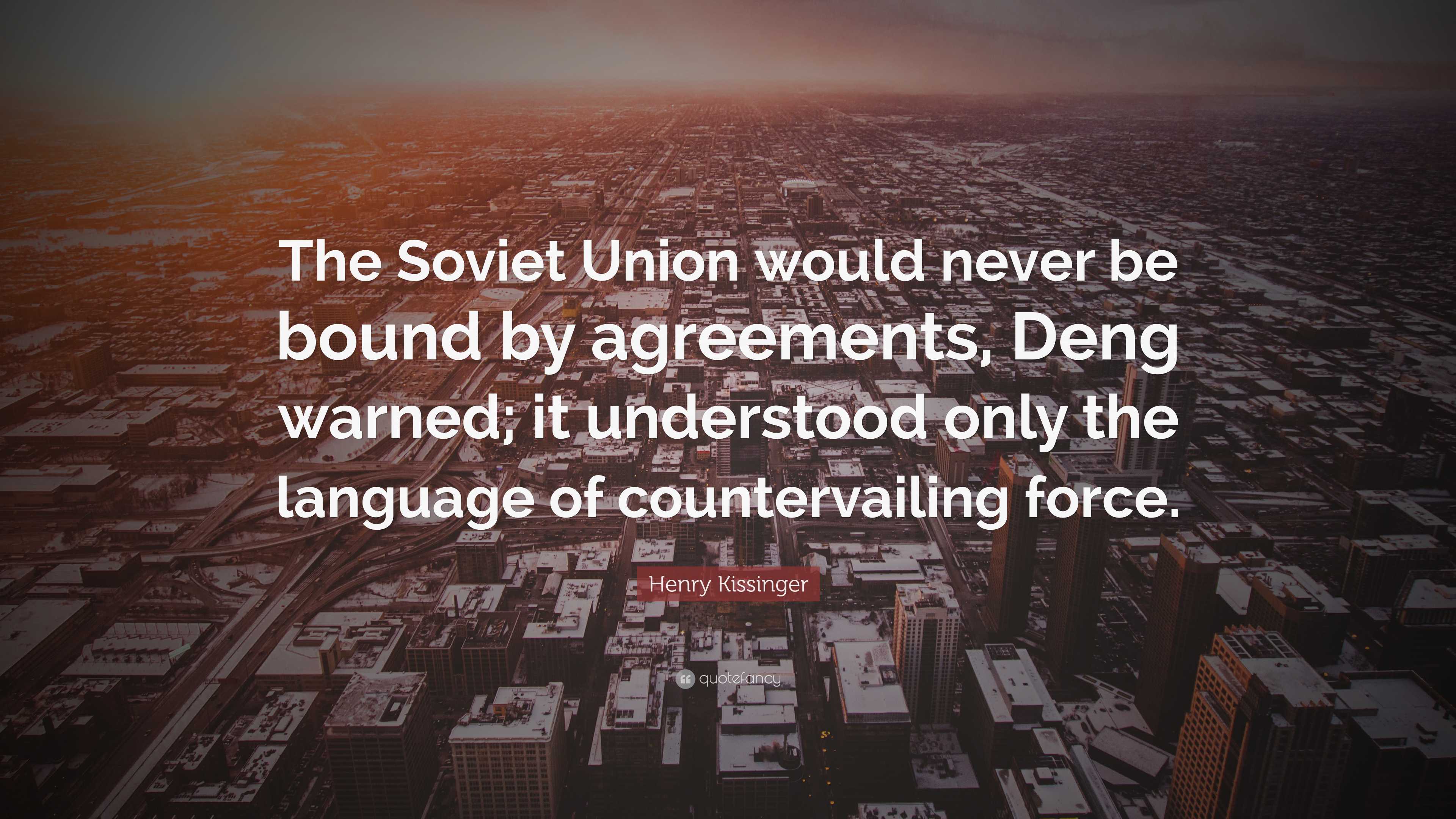 Henry Kissinger Quote: “The Soviet Union would never be bound by ...