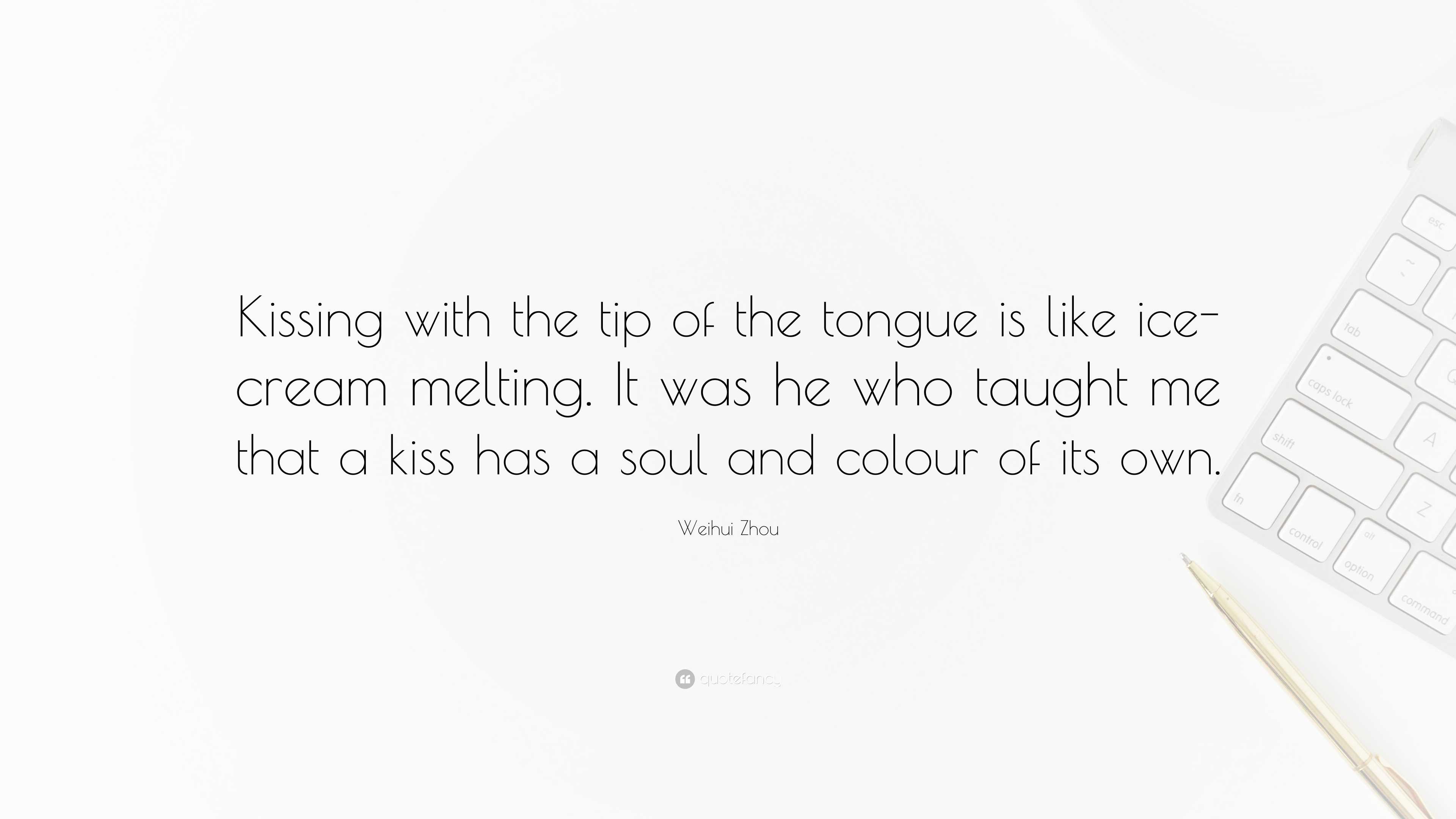 Weihui Zhou Quote: “Kissing with the tip of the tongue is like ice ...