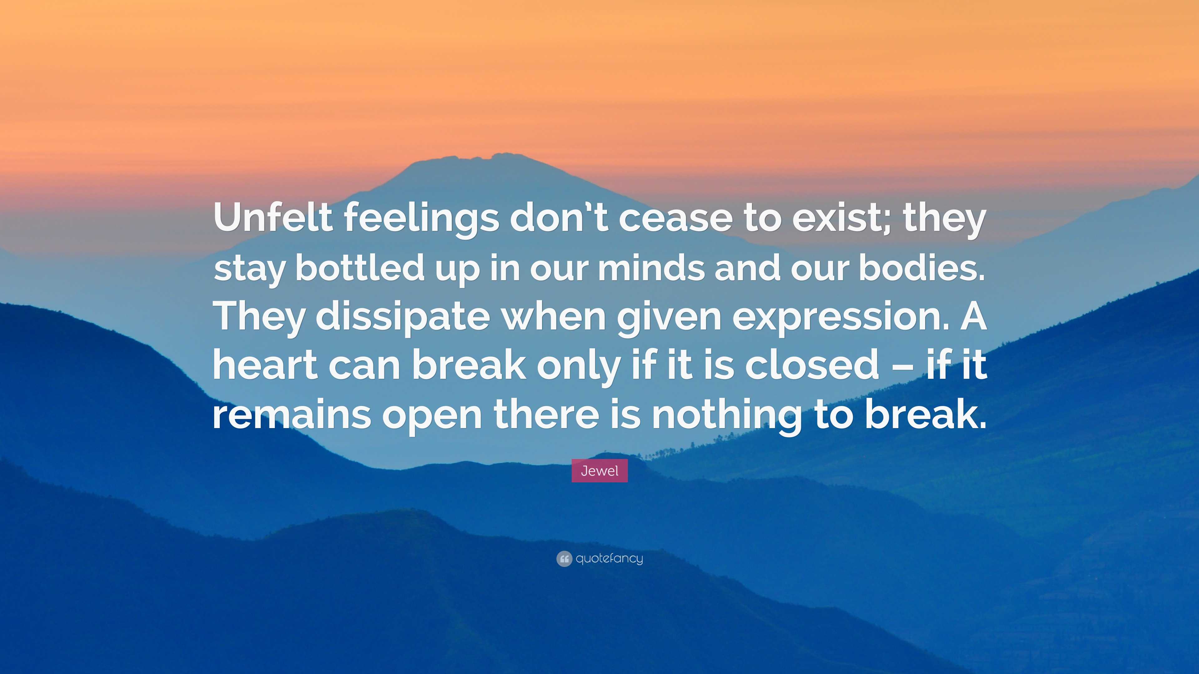 Jewel Quote: “Unfelt feelings don’t cease to exist; they stay bottled ...