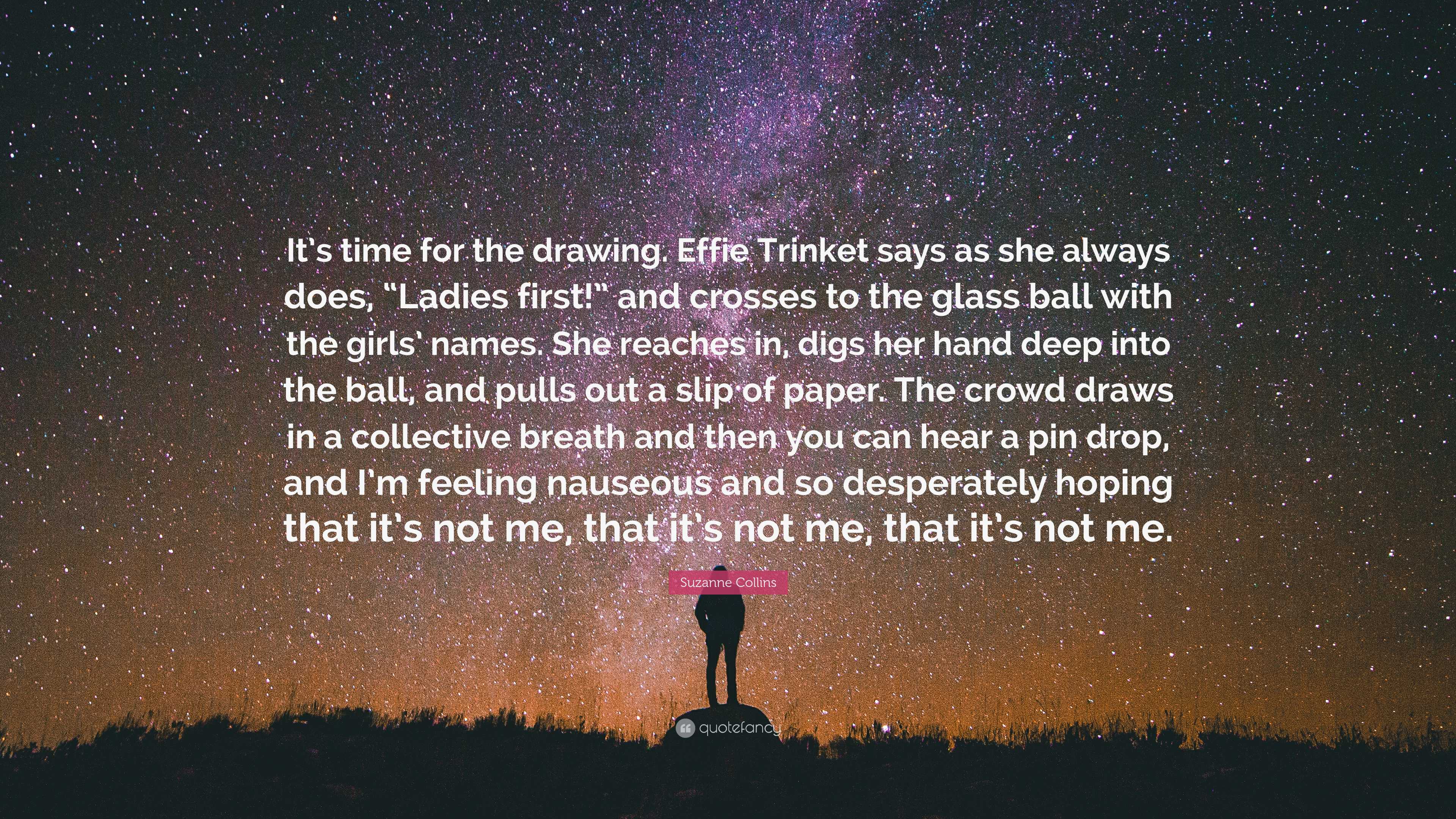 Suzanne Collins Quote: “It’s time for the drawing. Effie Trinket says ...