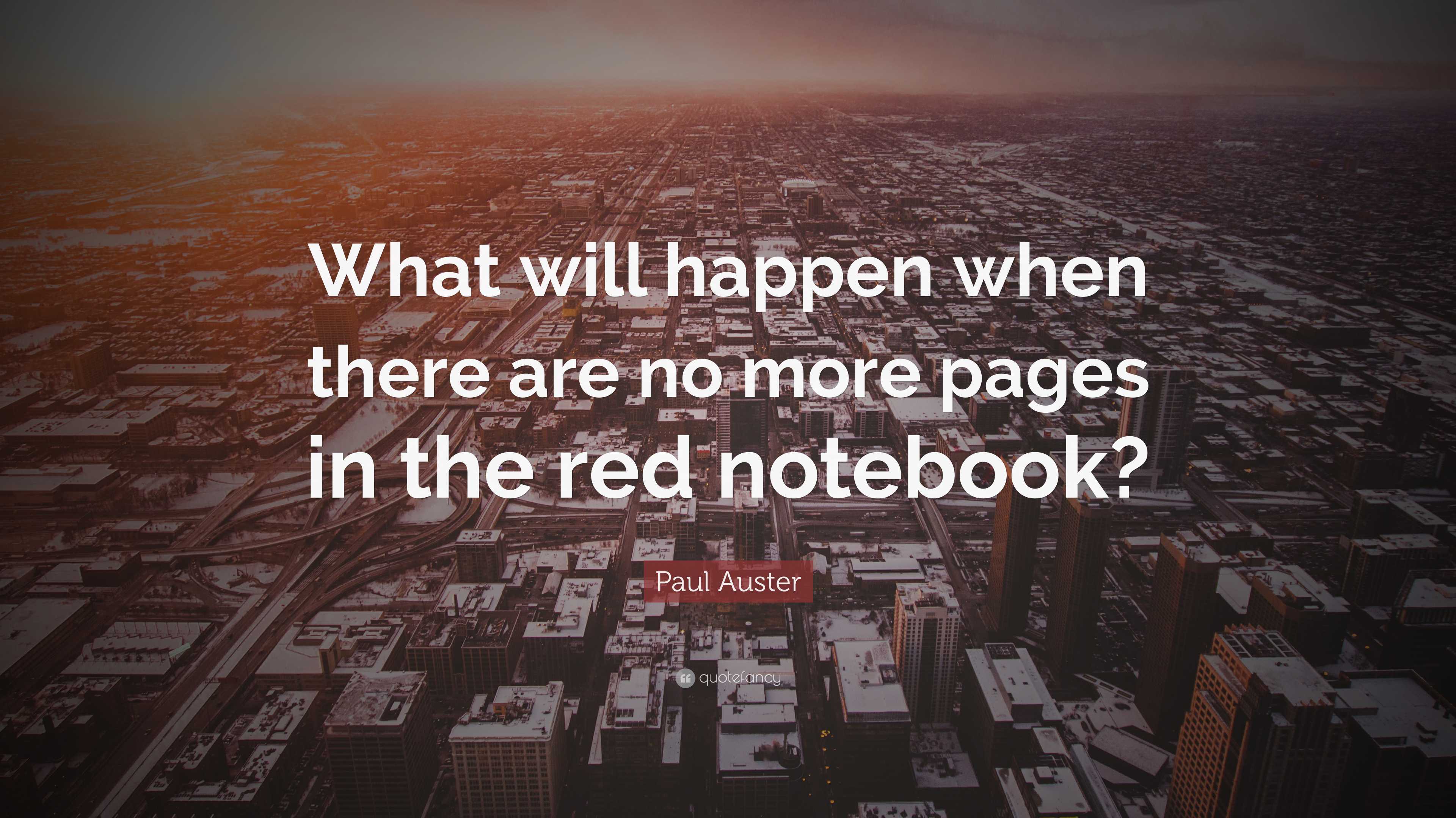 Paul Auster Quote: “What will happen when there are no more pages in ...