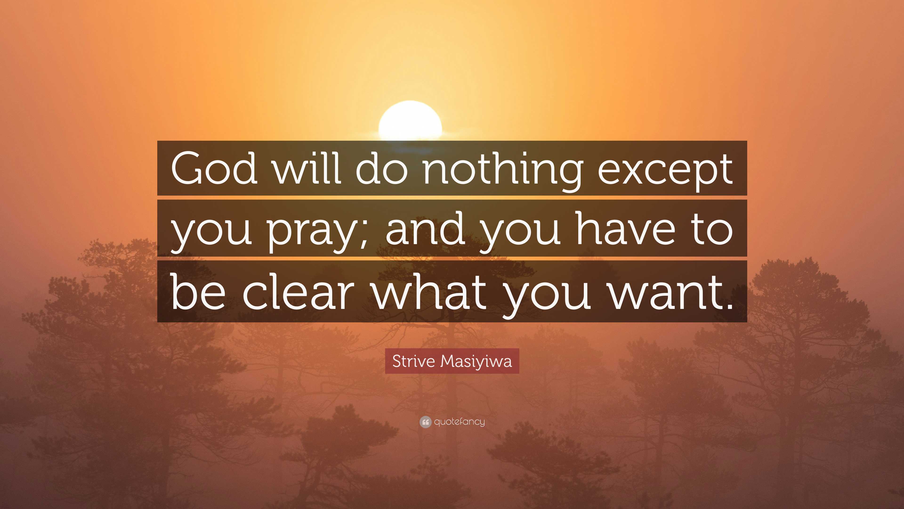Strive Masiyiwa Quote: “God will do nothing except you pray; and you ...