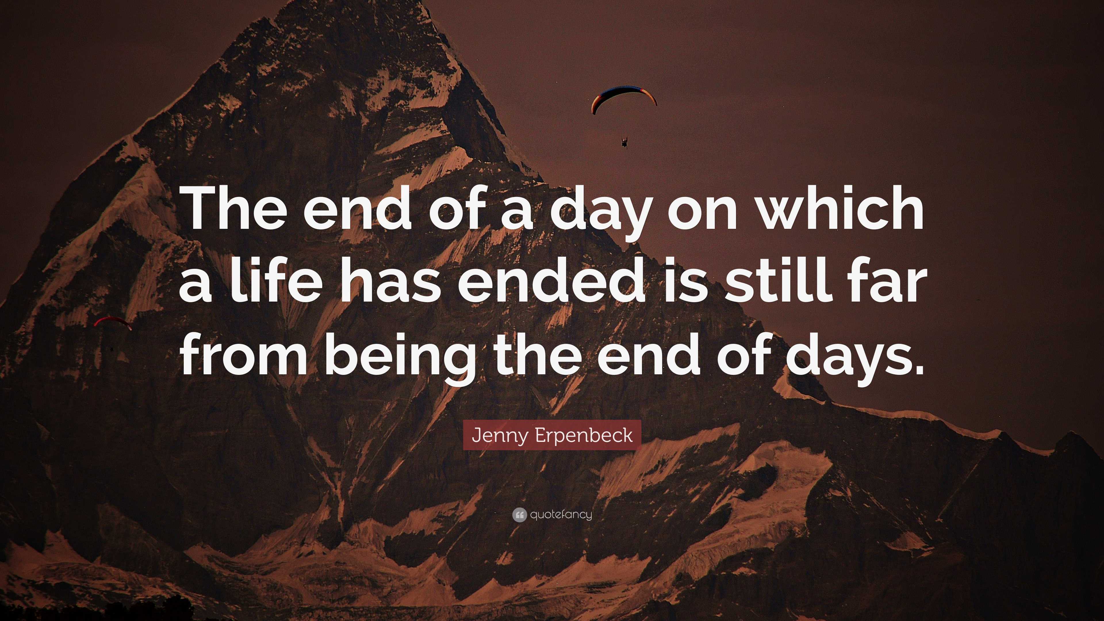 Jenny Erpenbeck Quote The End Of A Day On Which A Life Has Ended Is