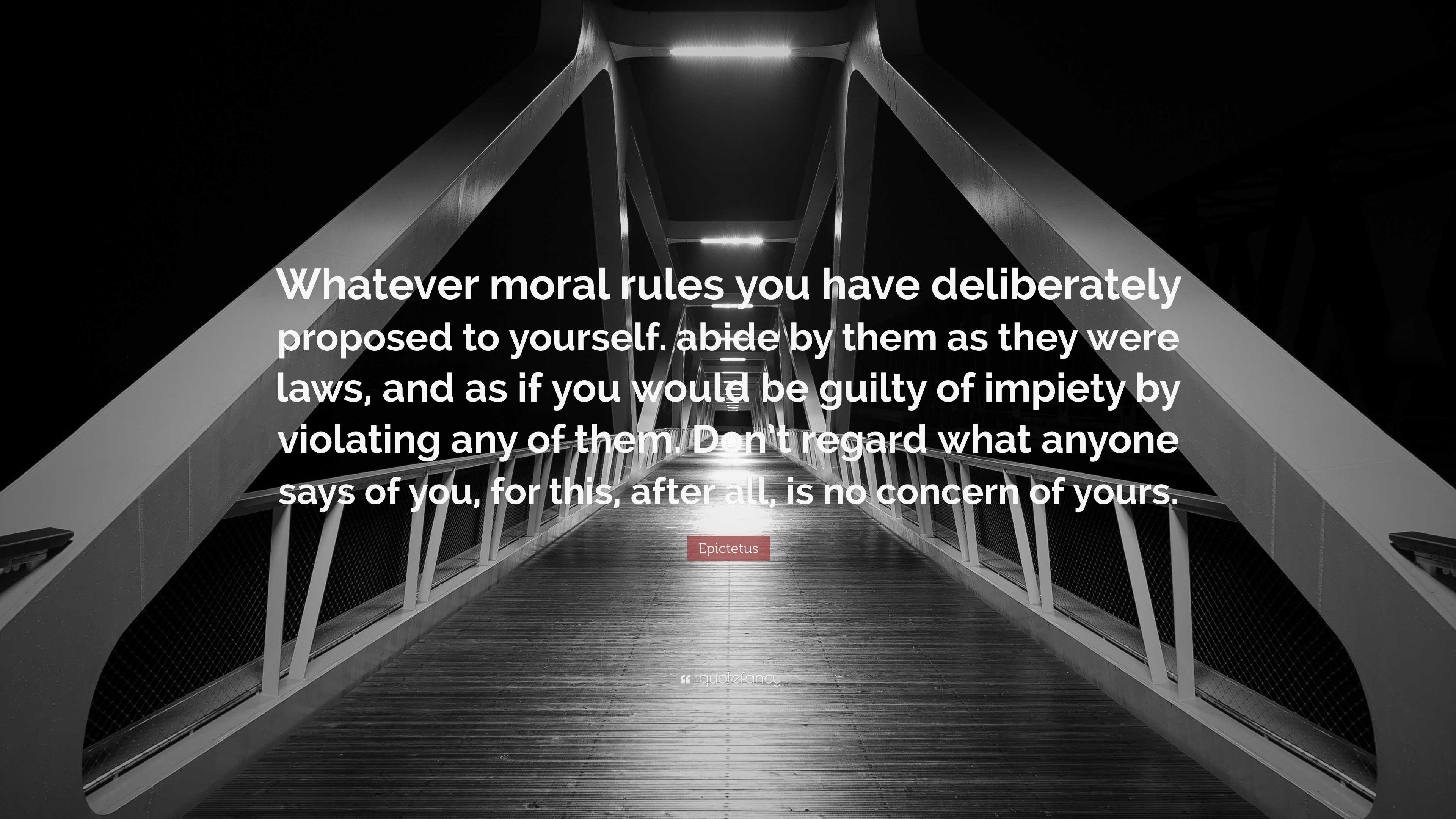 Epictetus Quote: “Whatever moral rules you have deliberately proposed ...