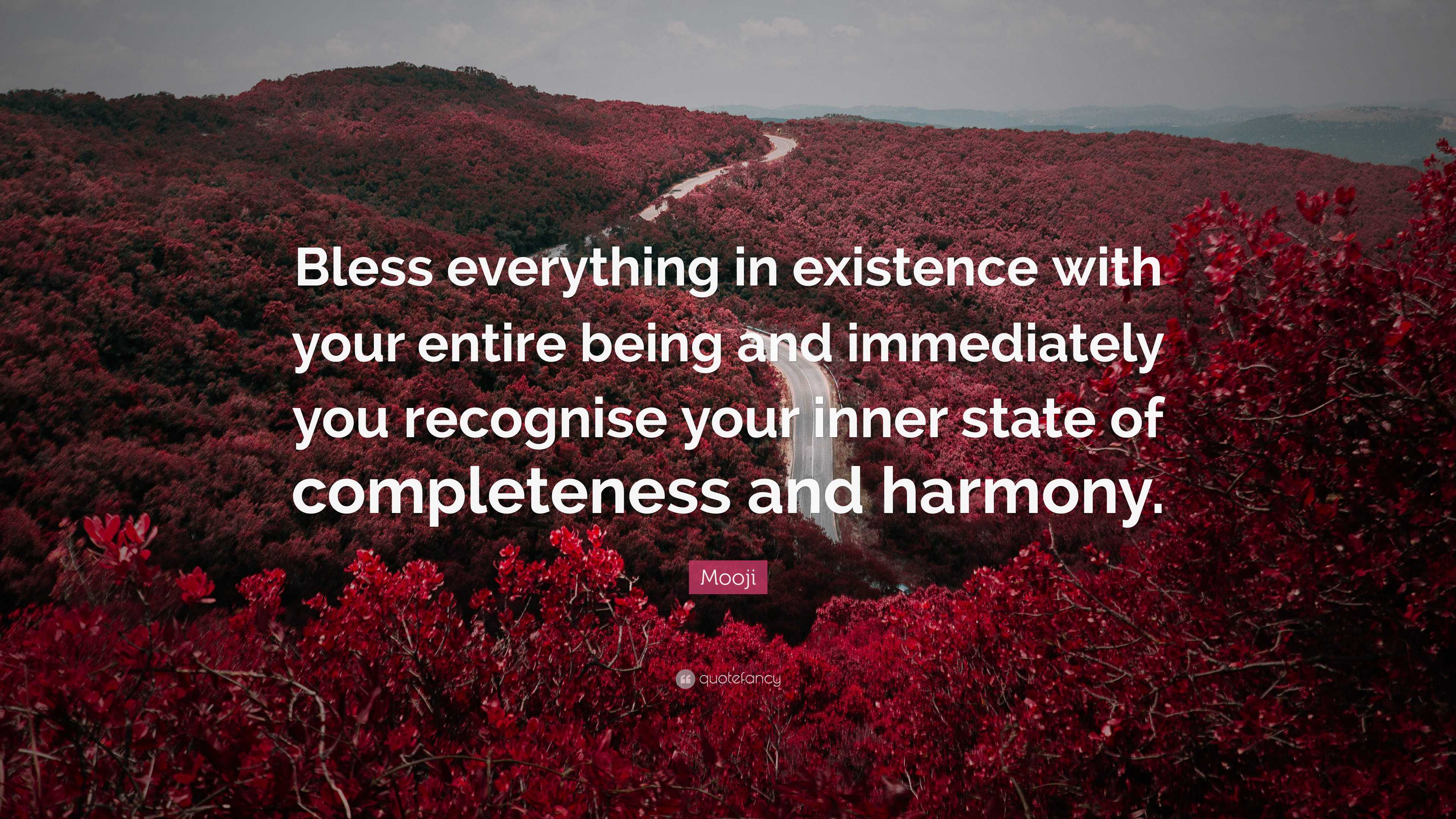 Mooji Quote: “Bless everything in existence with your entire being and ...