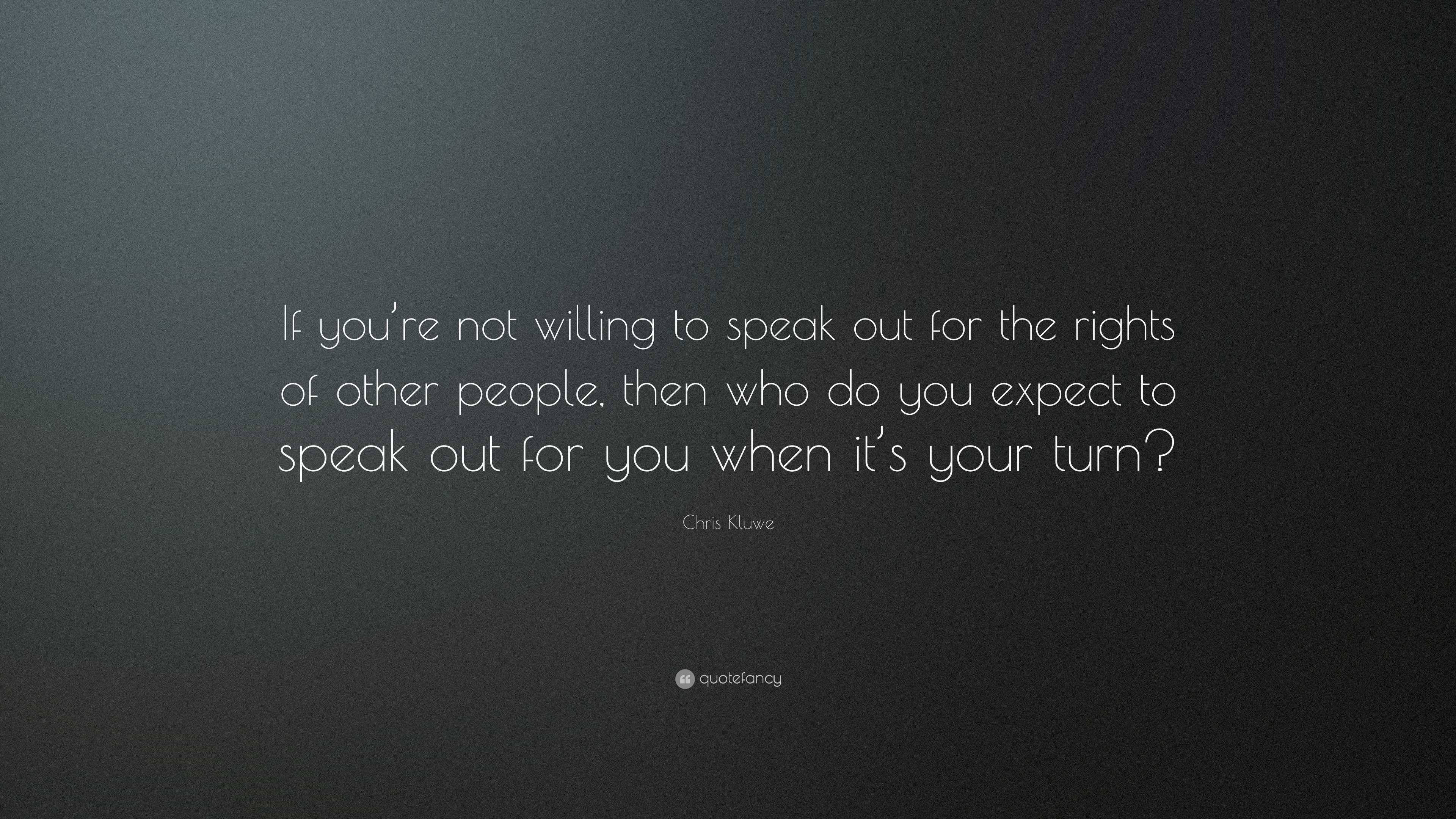 Chris Kluwe Quote: “If you’re not willing to speak out for the rights ...