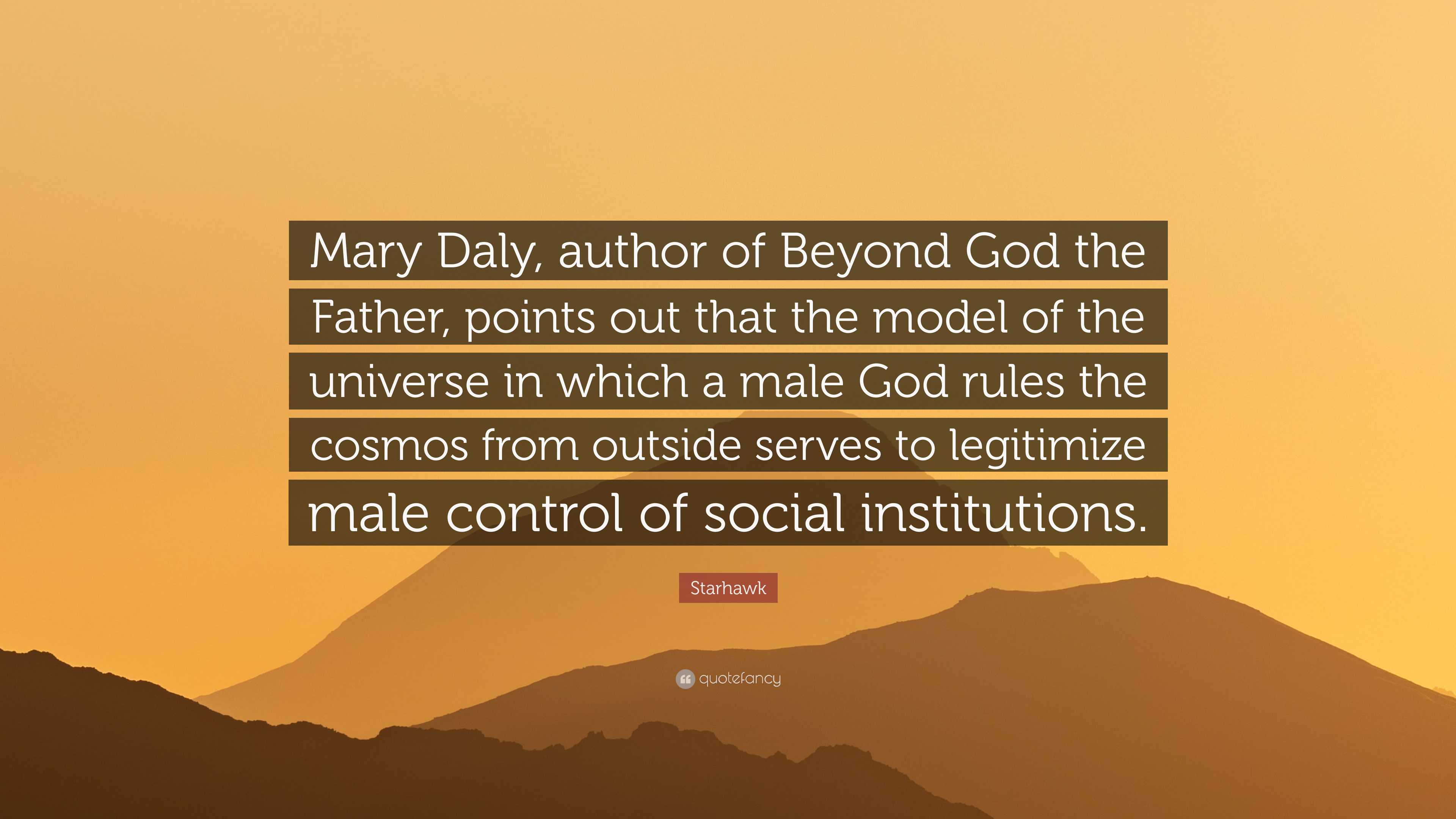 Starhawk Quote: “Mary Daly, author of Beyond God the Father, points out ...