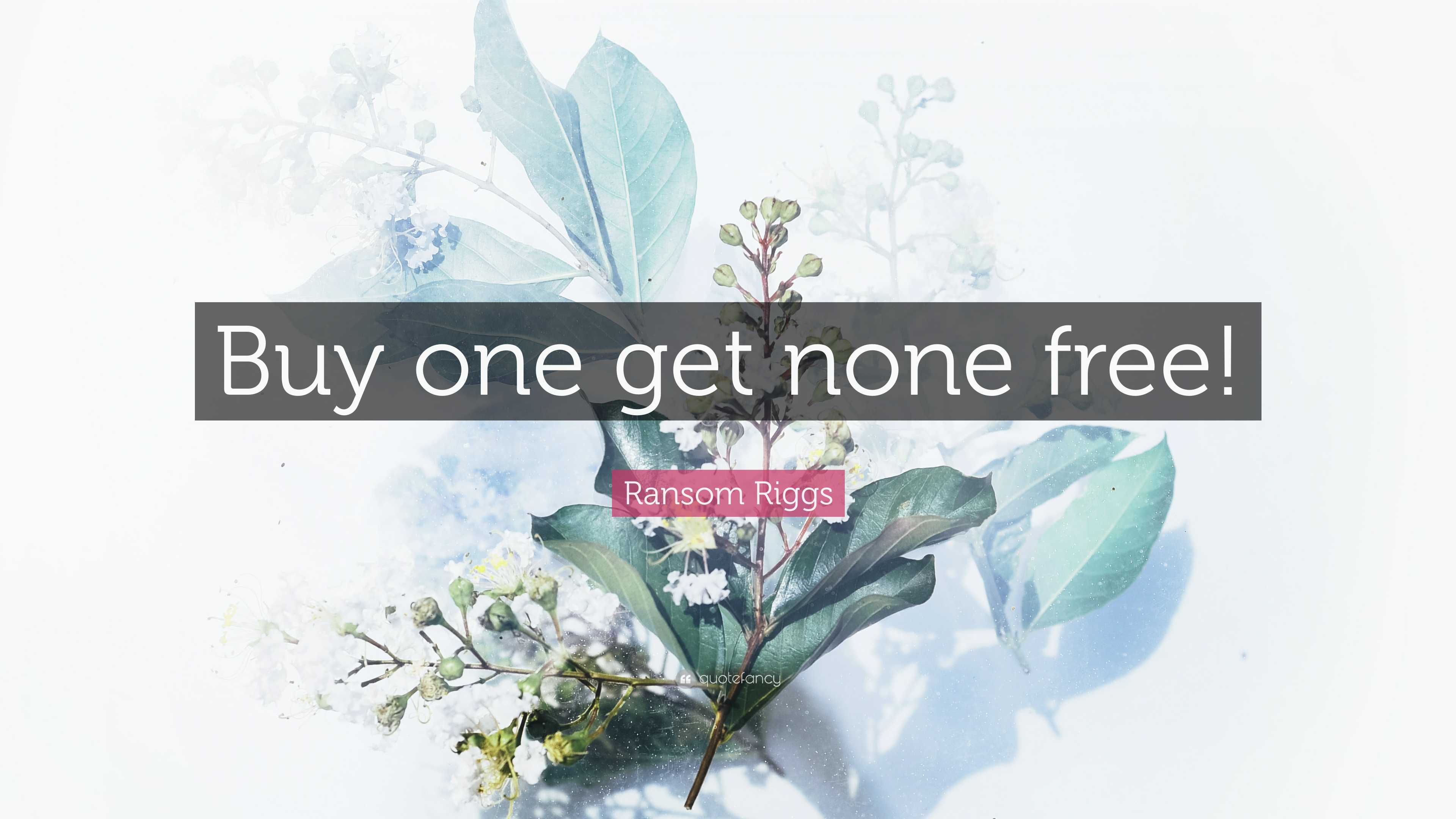 Ransom Riggs Quote: “Buy one get none free!”