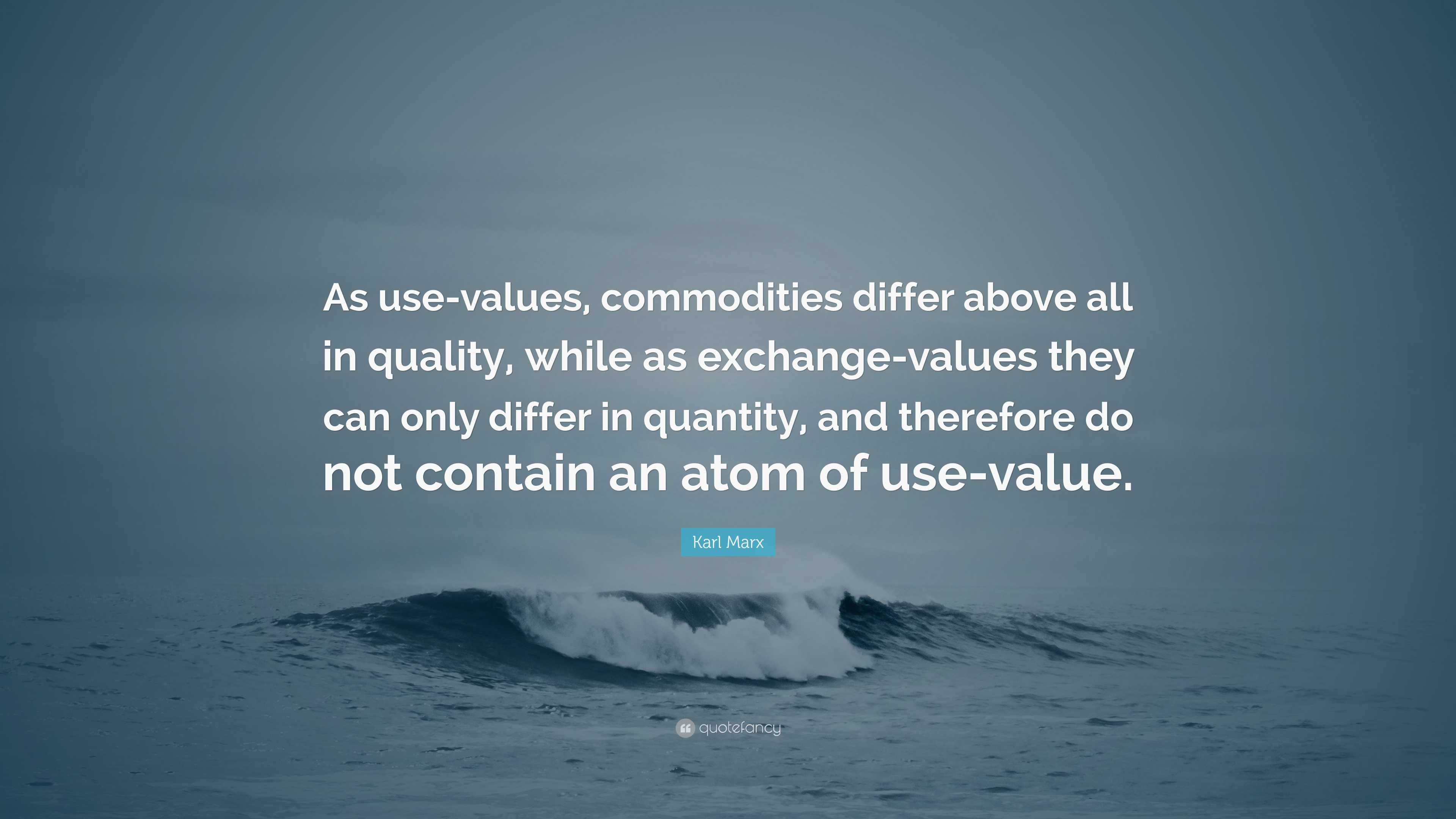 Karl Marx Quote: “As use-values, commodities differ above all in ...