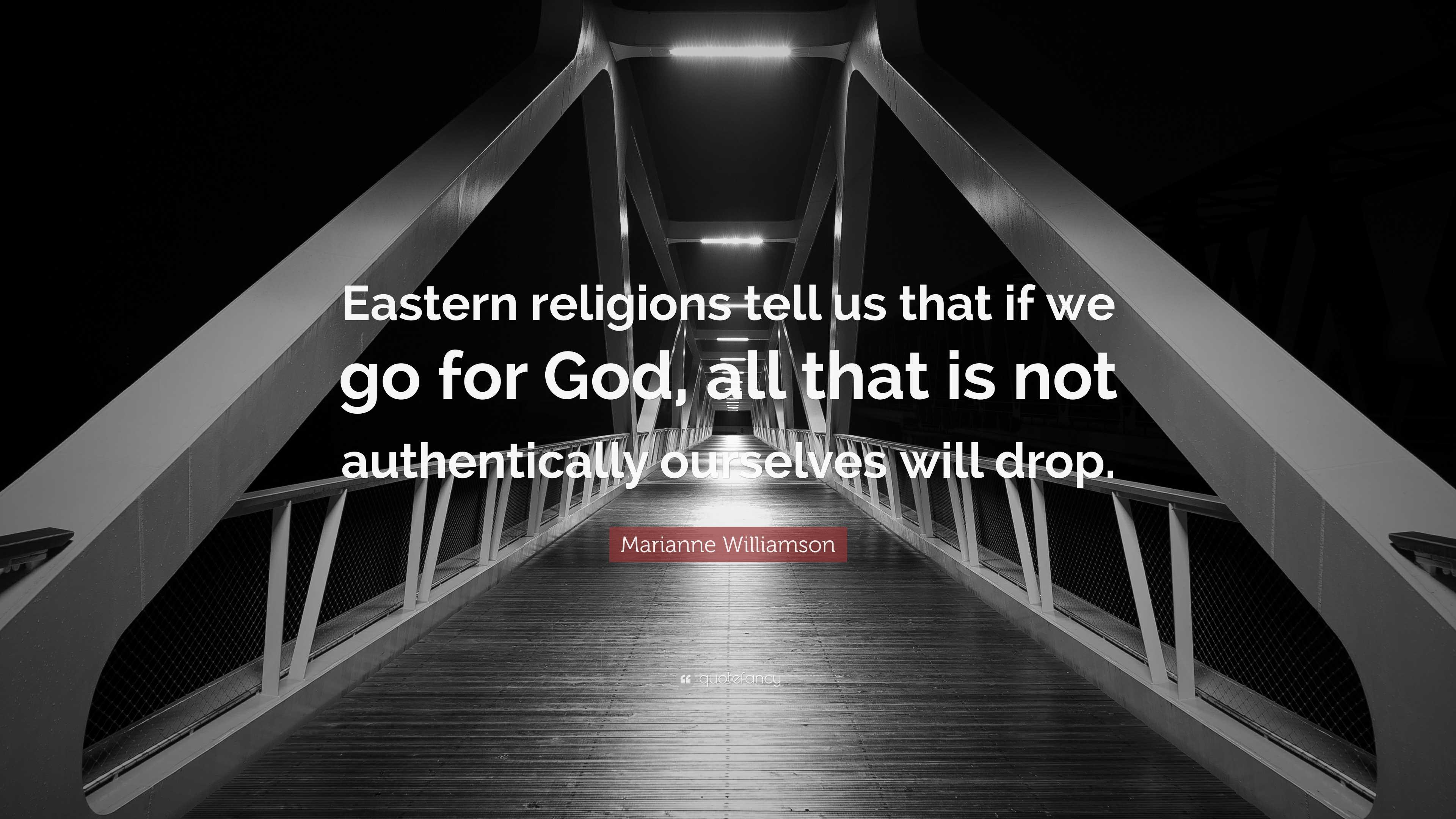 Marianne Williamson Quote: “Eastern religions tell us that if we go for ...
