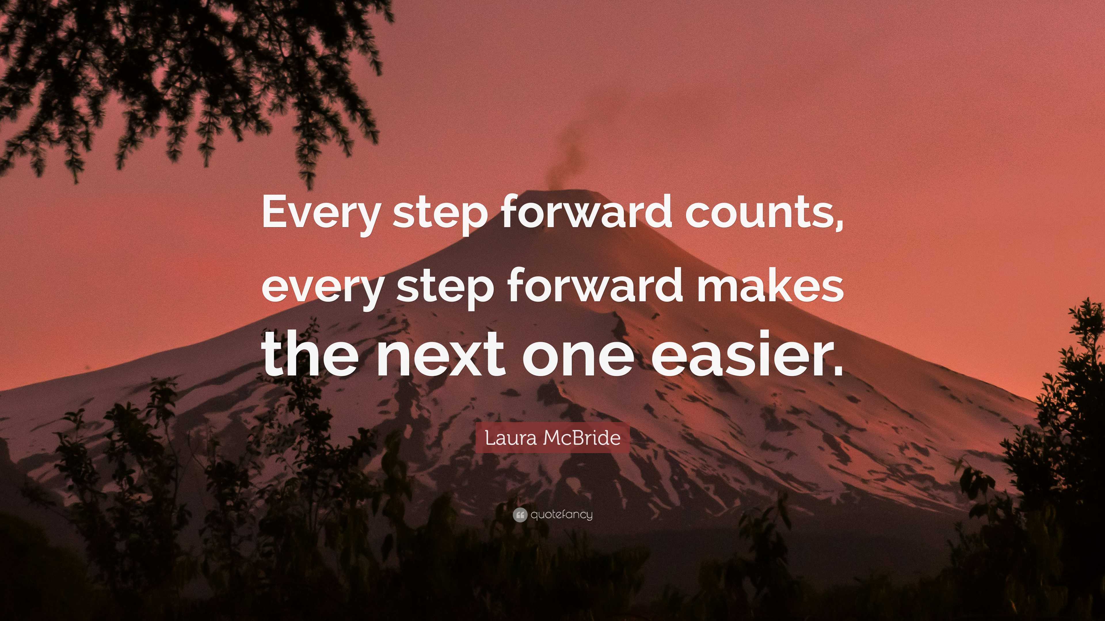 Laura McBride Quote: “Every step forward counts, every step forward ...