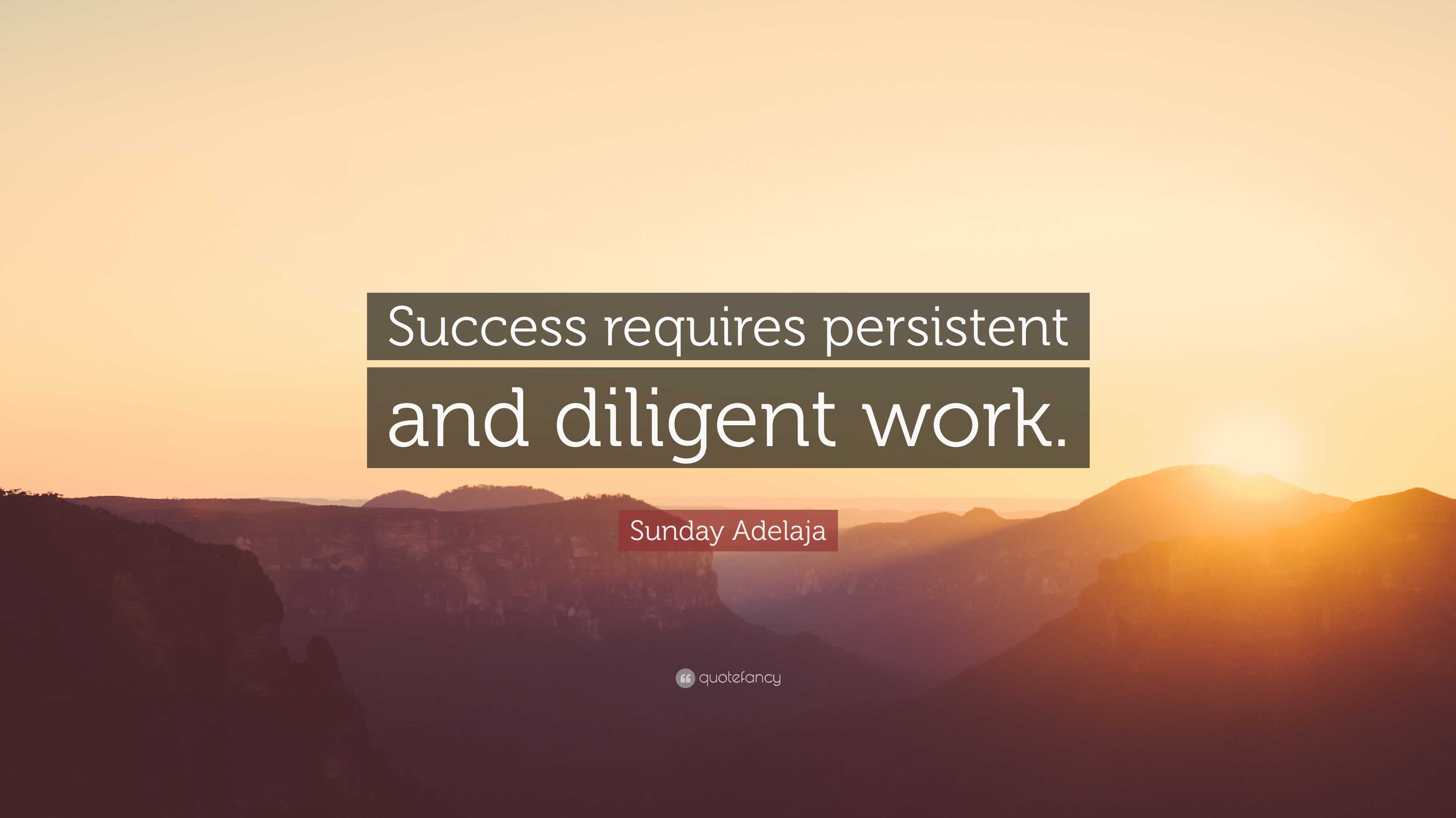 Sunday Adelaja Quote: “Success requires persistent and diligent work.”