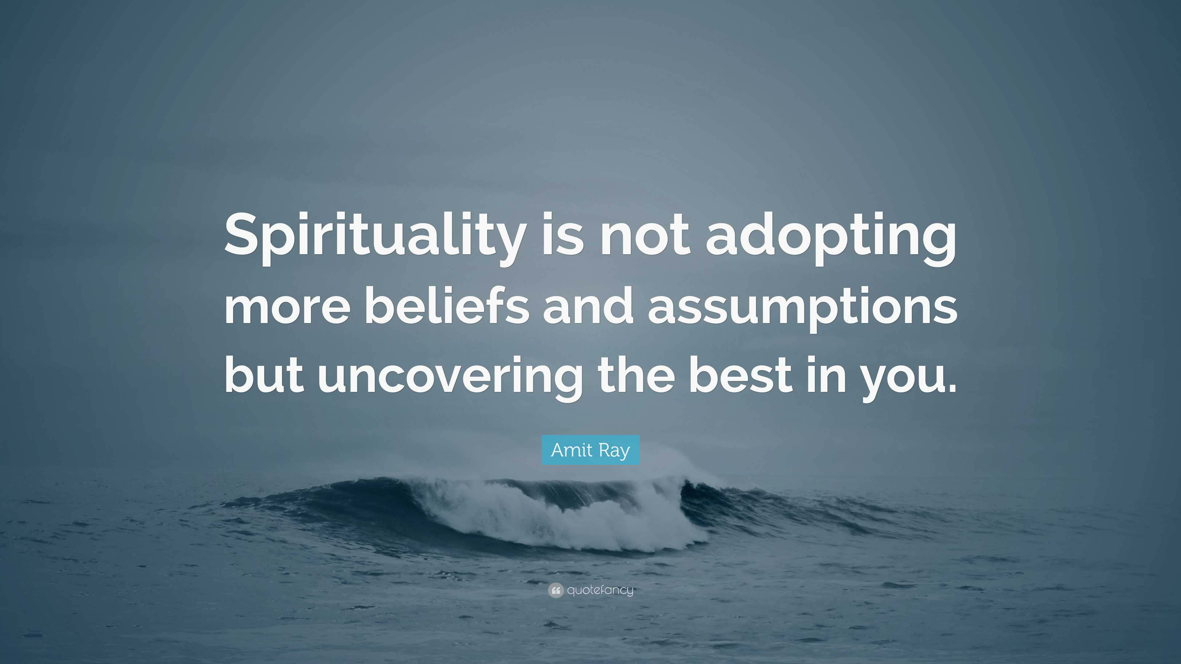 Amit Ray Quote: “Spirituality is not adopting more beliefs and ...