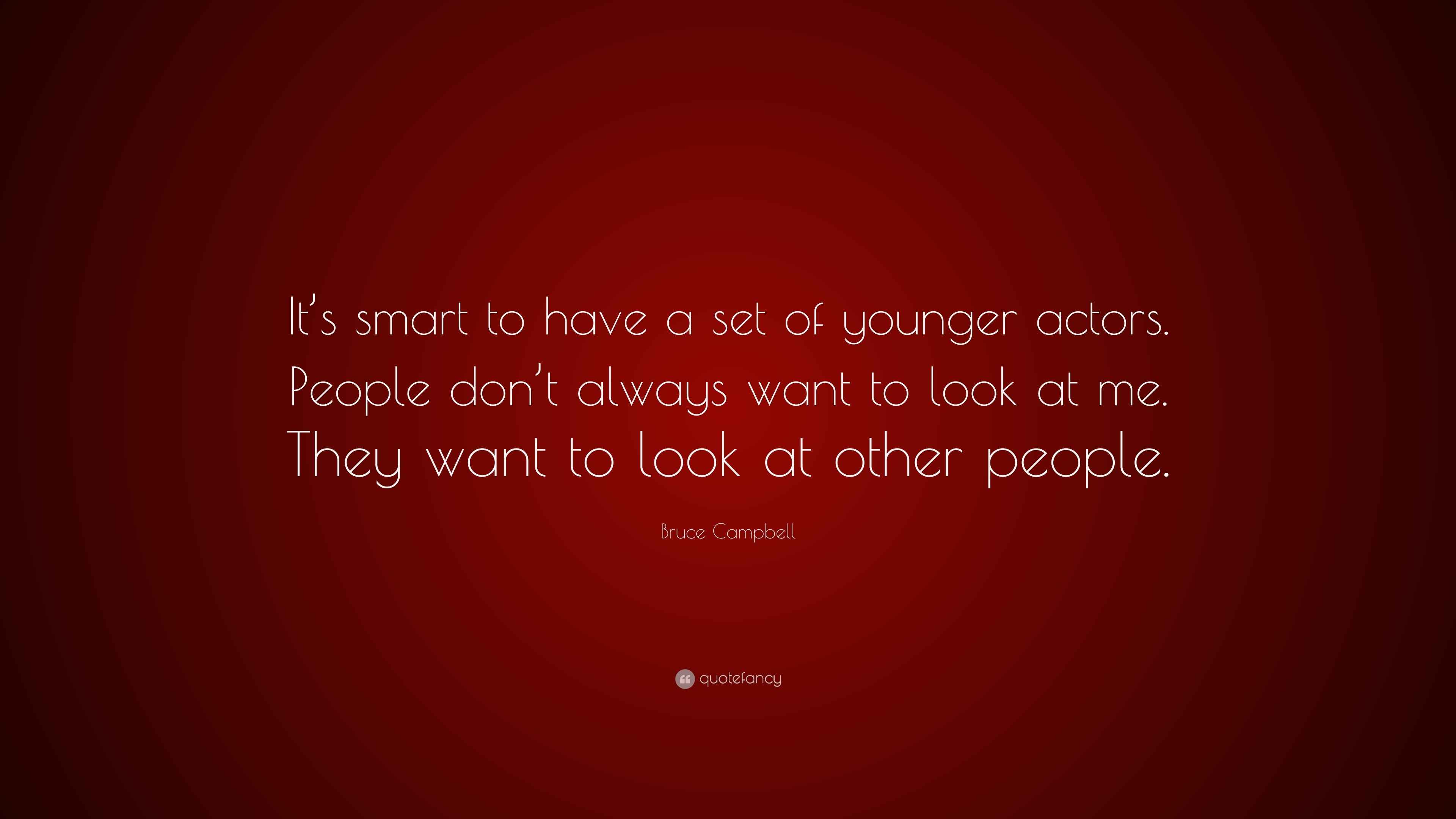 Bruce Campbell Quote: “It’s smart to have a set of younger actors ...