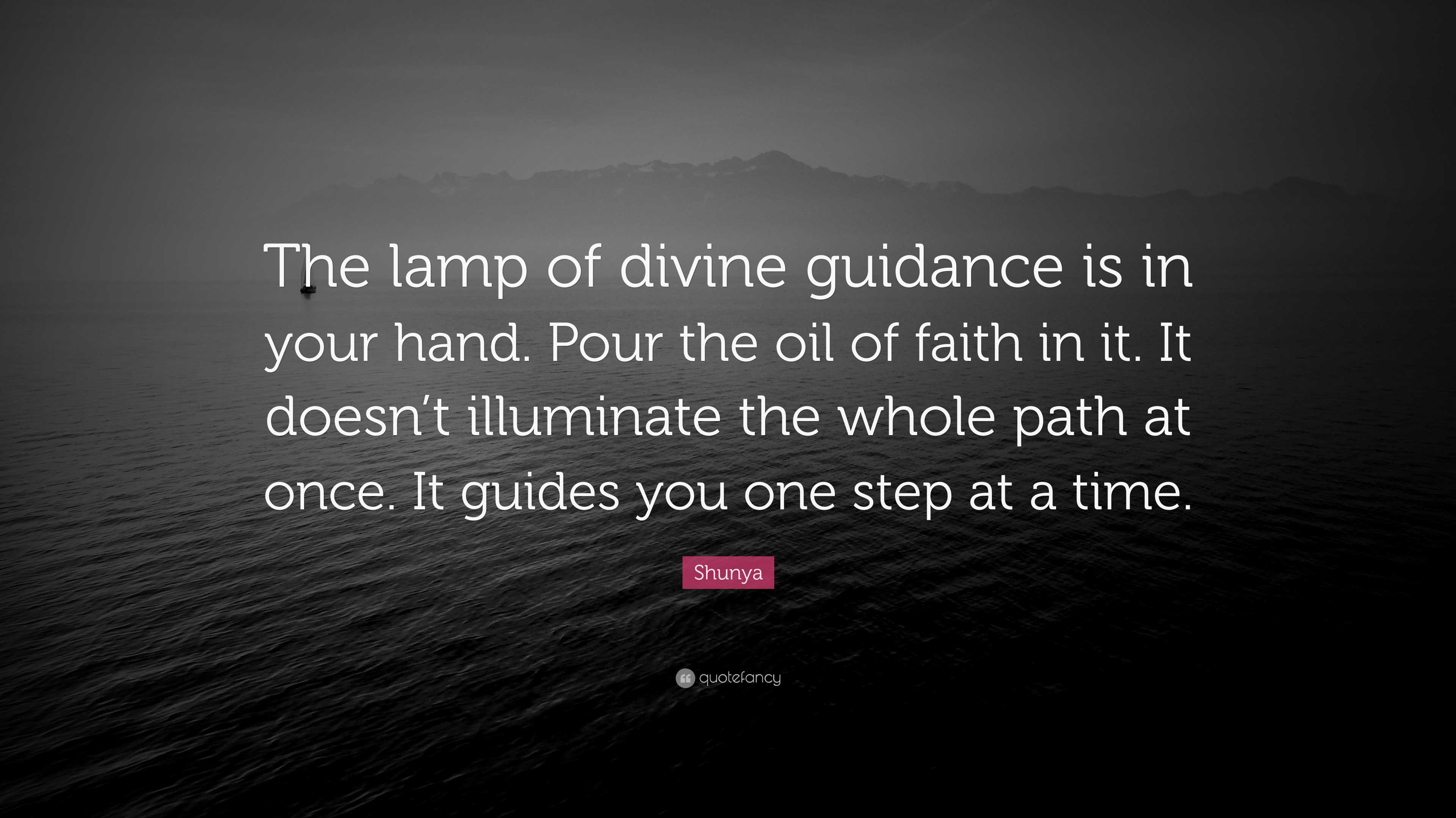 Shunya Quote: “The lamp of divine guidance is in your hand. Pour the ...