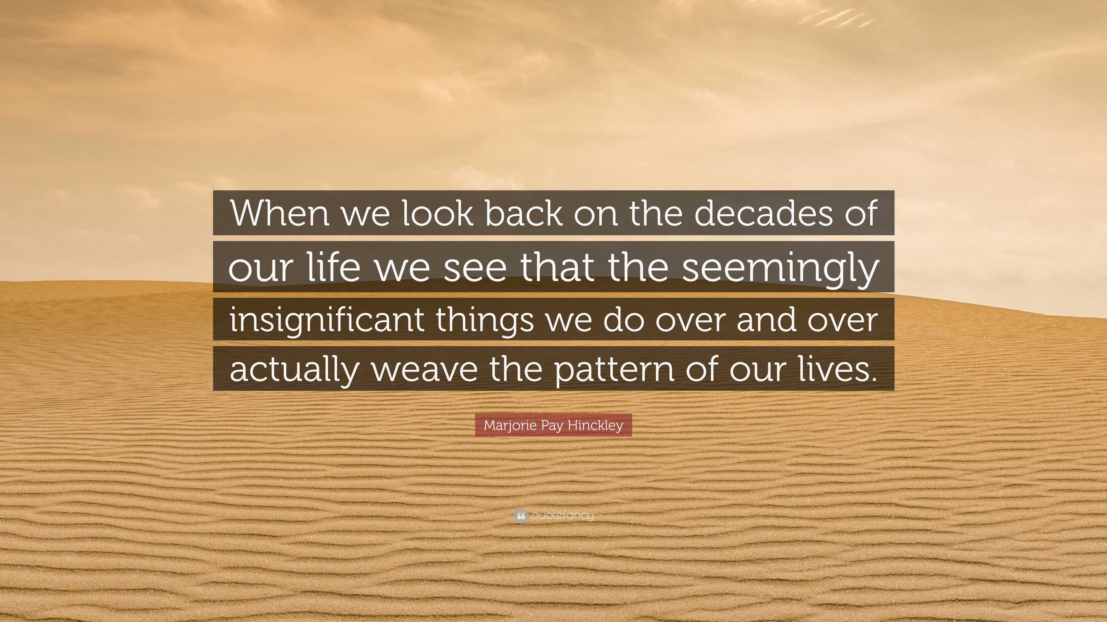 Marjorie Pay Hinckley Quote: “When we look back on the decades of our ...