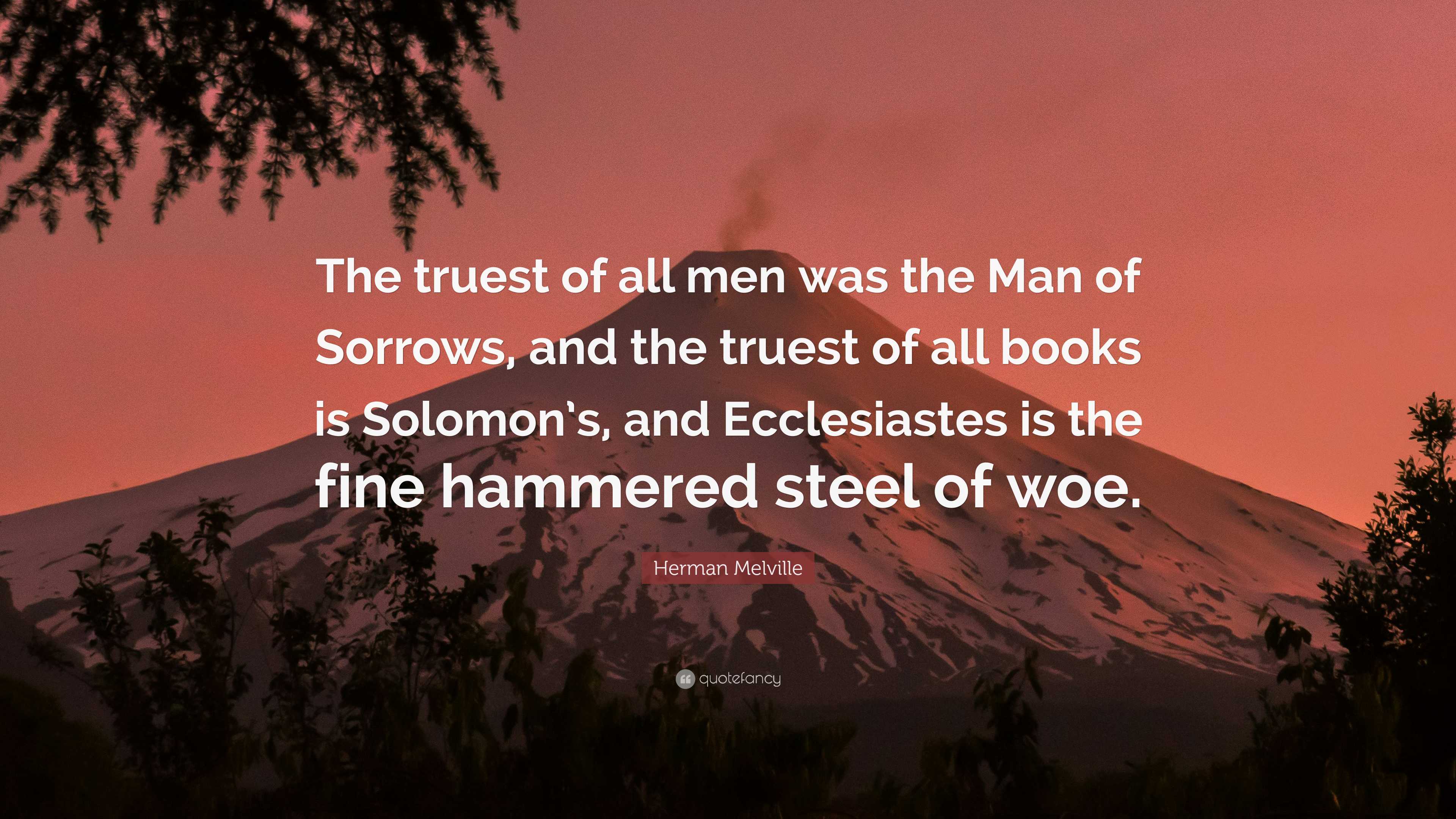 Herman Melville Quote: “The truest of all men was the Man of Sorrows ...
