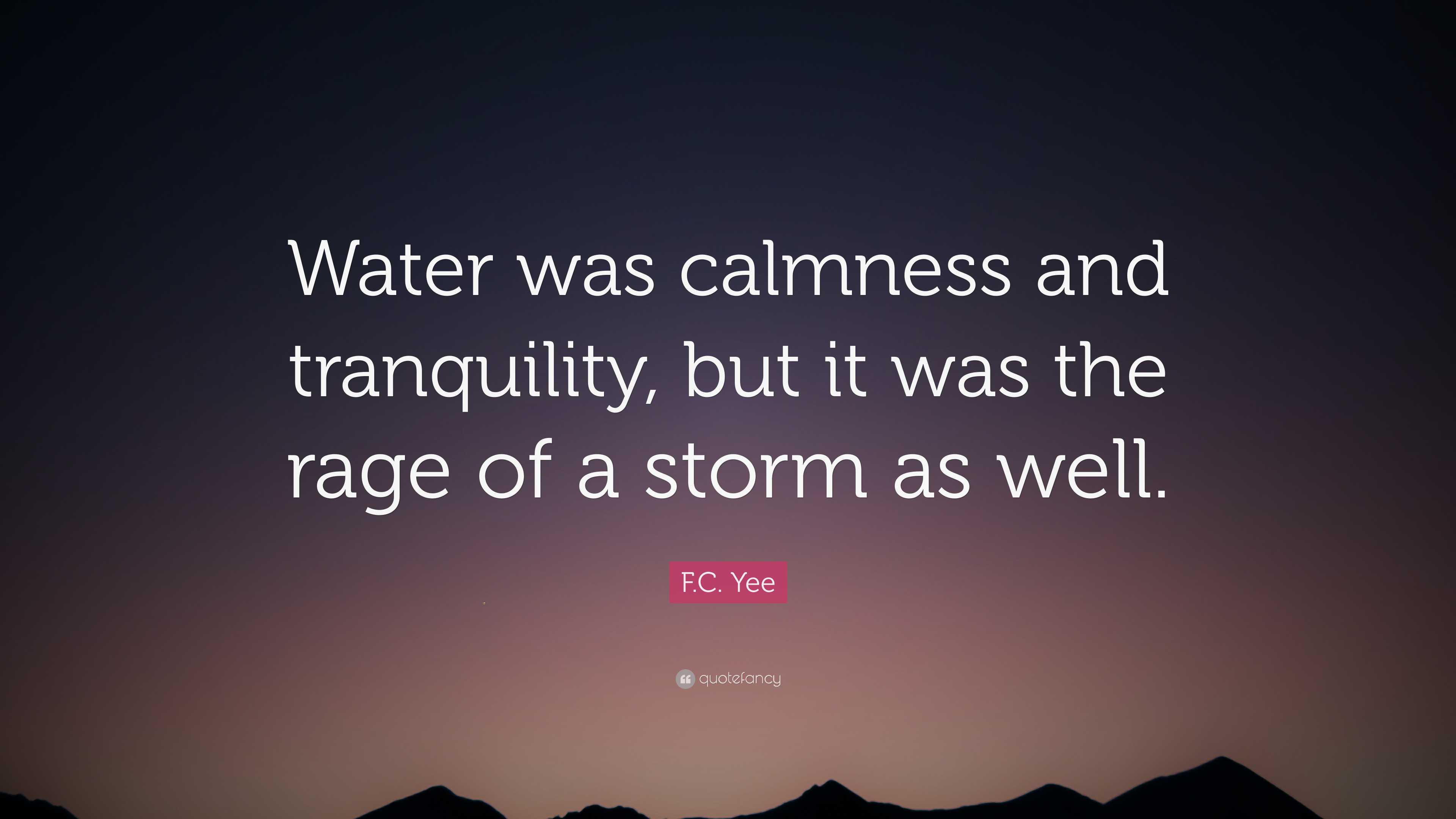 F.C. Yee Quote: “Water was calmness and tranquility, but it was the ...
