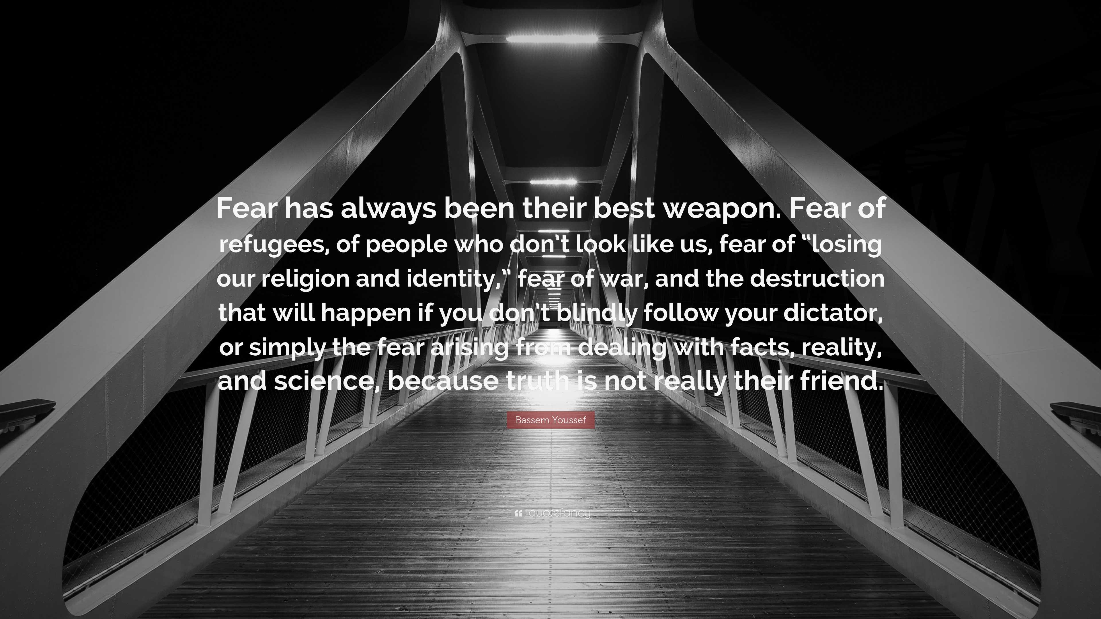 Bassem Youssef Quote: “Fear has always been their best weapon. Fear of ...