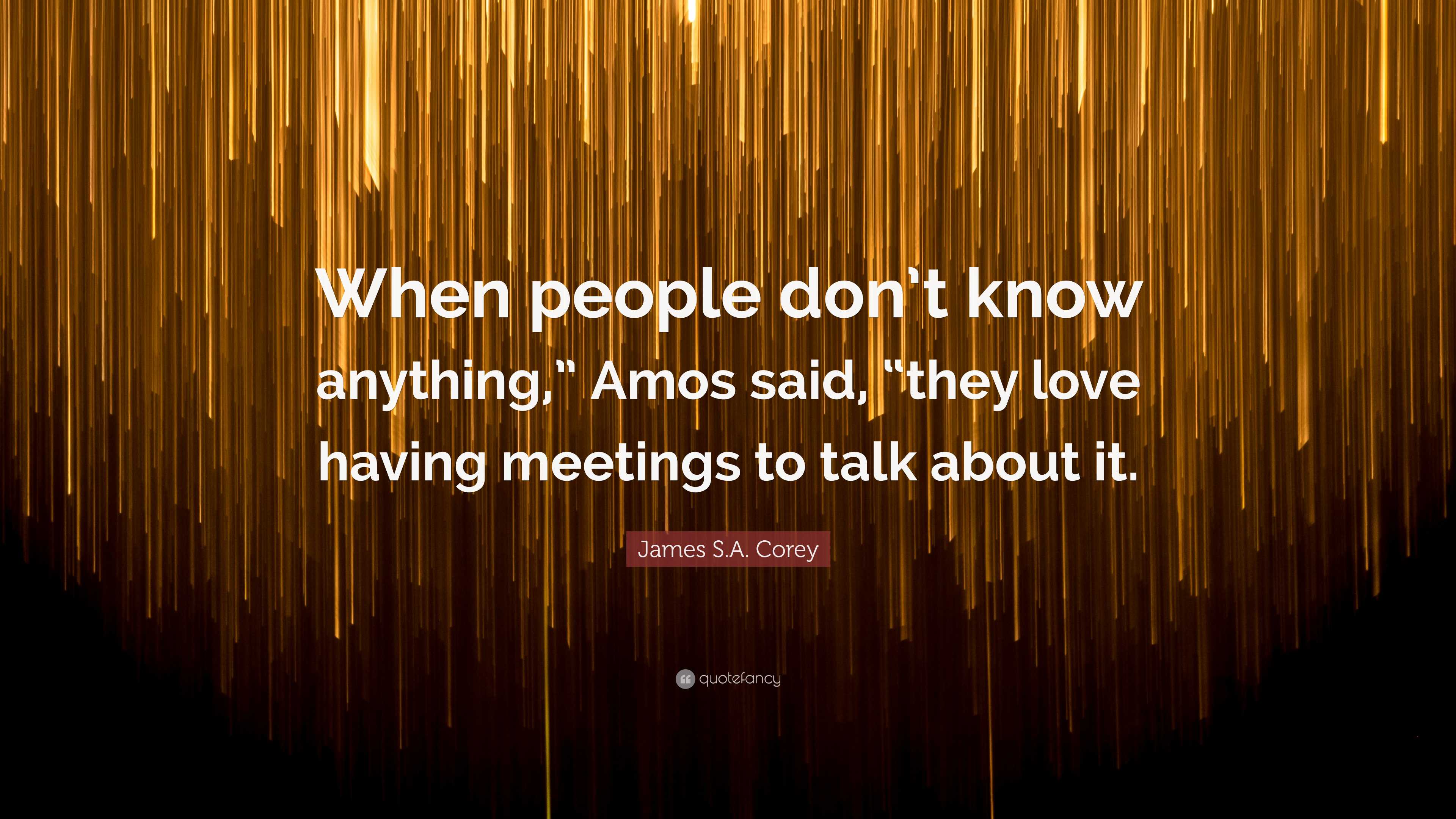 James S.A. Corey Quote: “When people don’t know anything,” Amos said ...