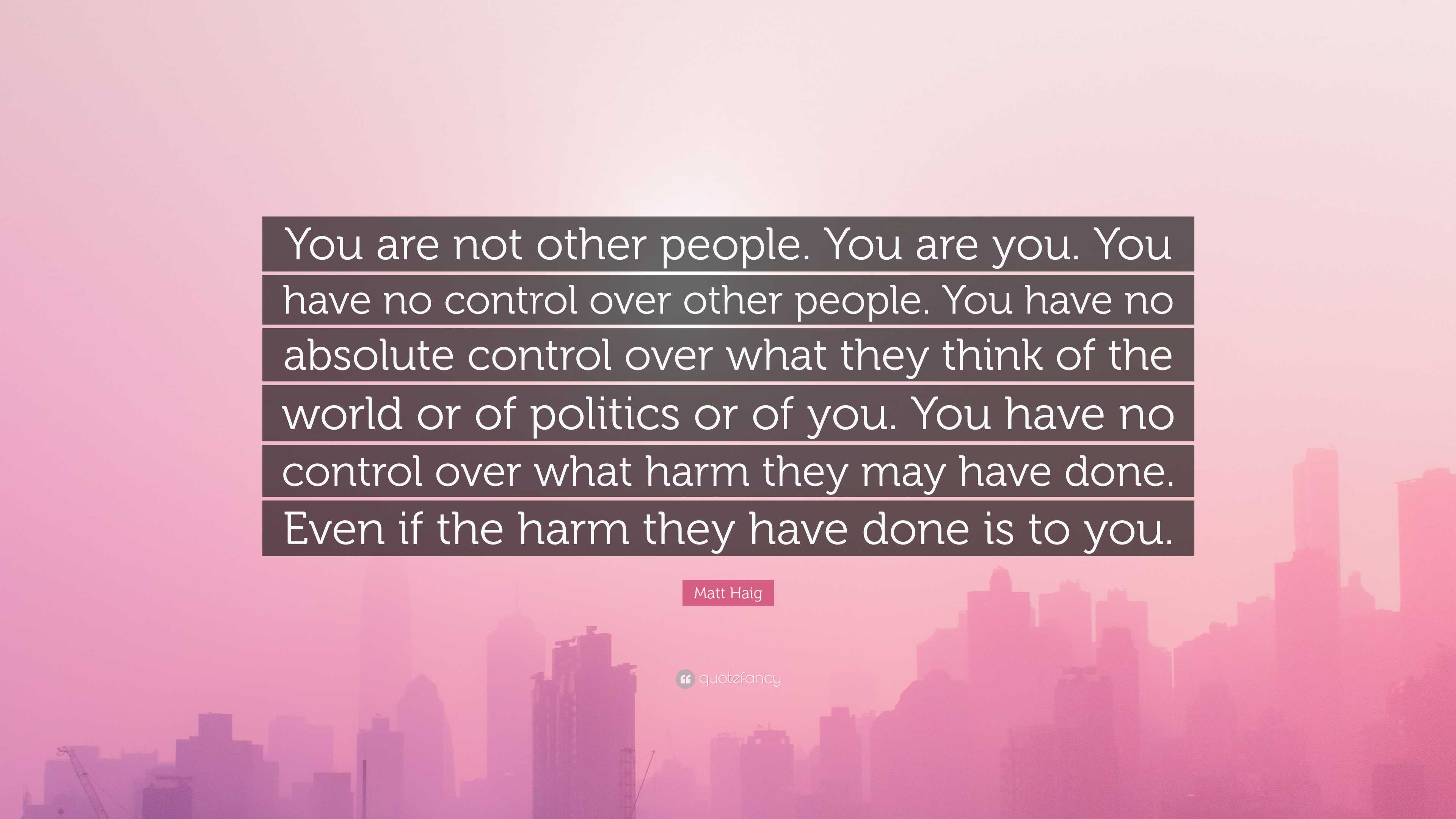 Matt Haig Quote: “You are not other people. You are you. You have no ...