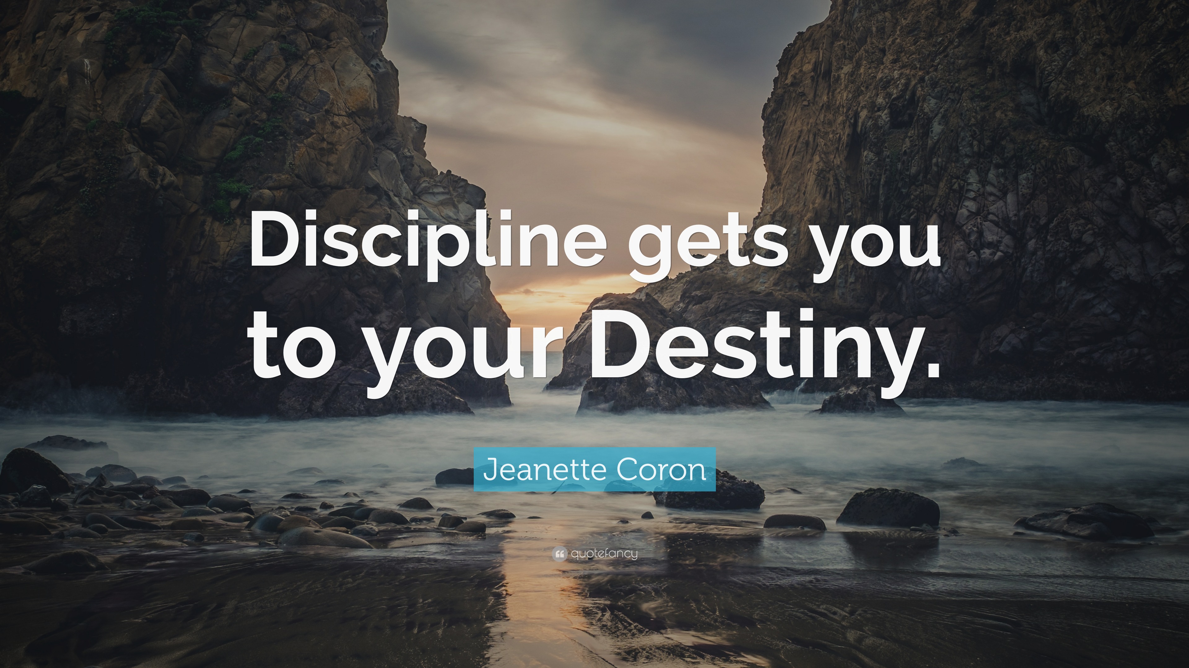 Jeanette Coron Quote: “Discipline gets you to your Destiny.”
