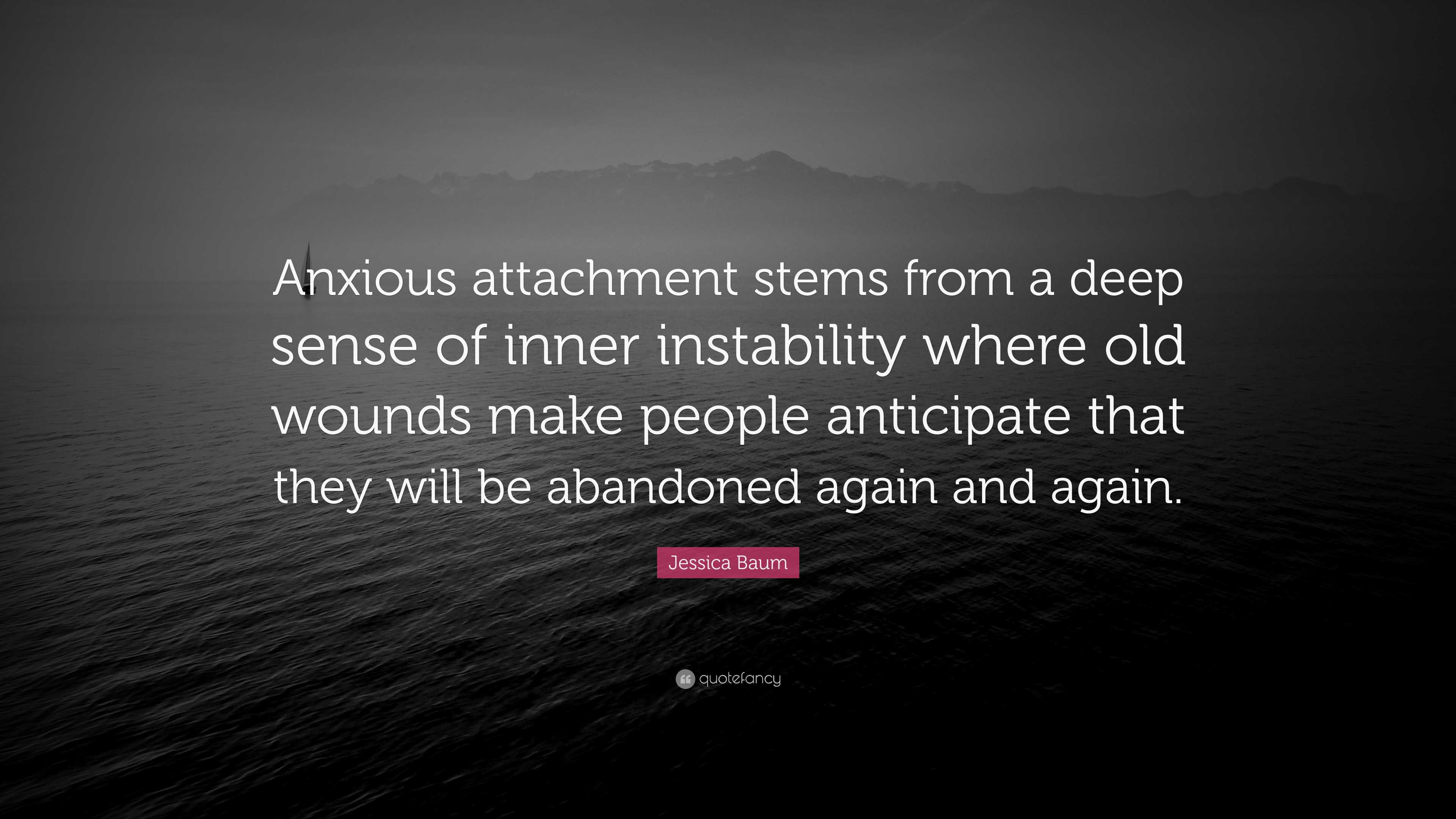 Jessica Baum Quote: “Anxious attachment stems from a deep sense of ...