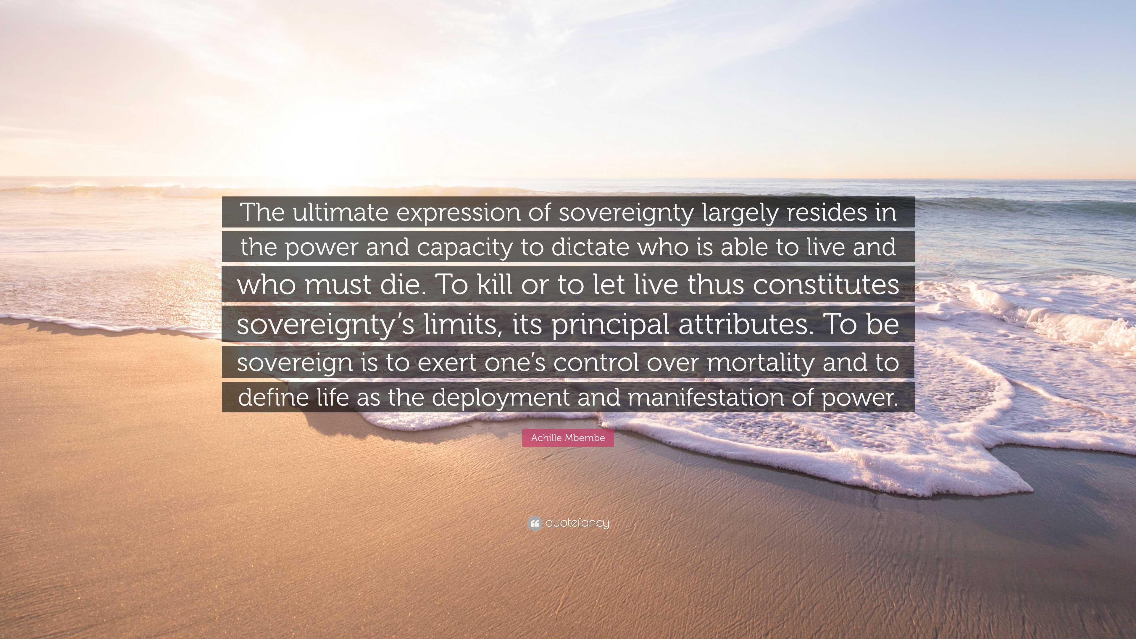 Achille Mbembe Quote: “The ultimate expression of sovereignty largely ...
