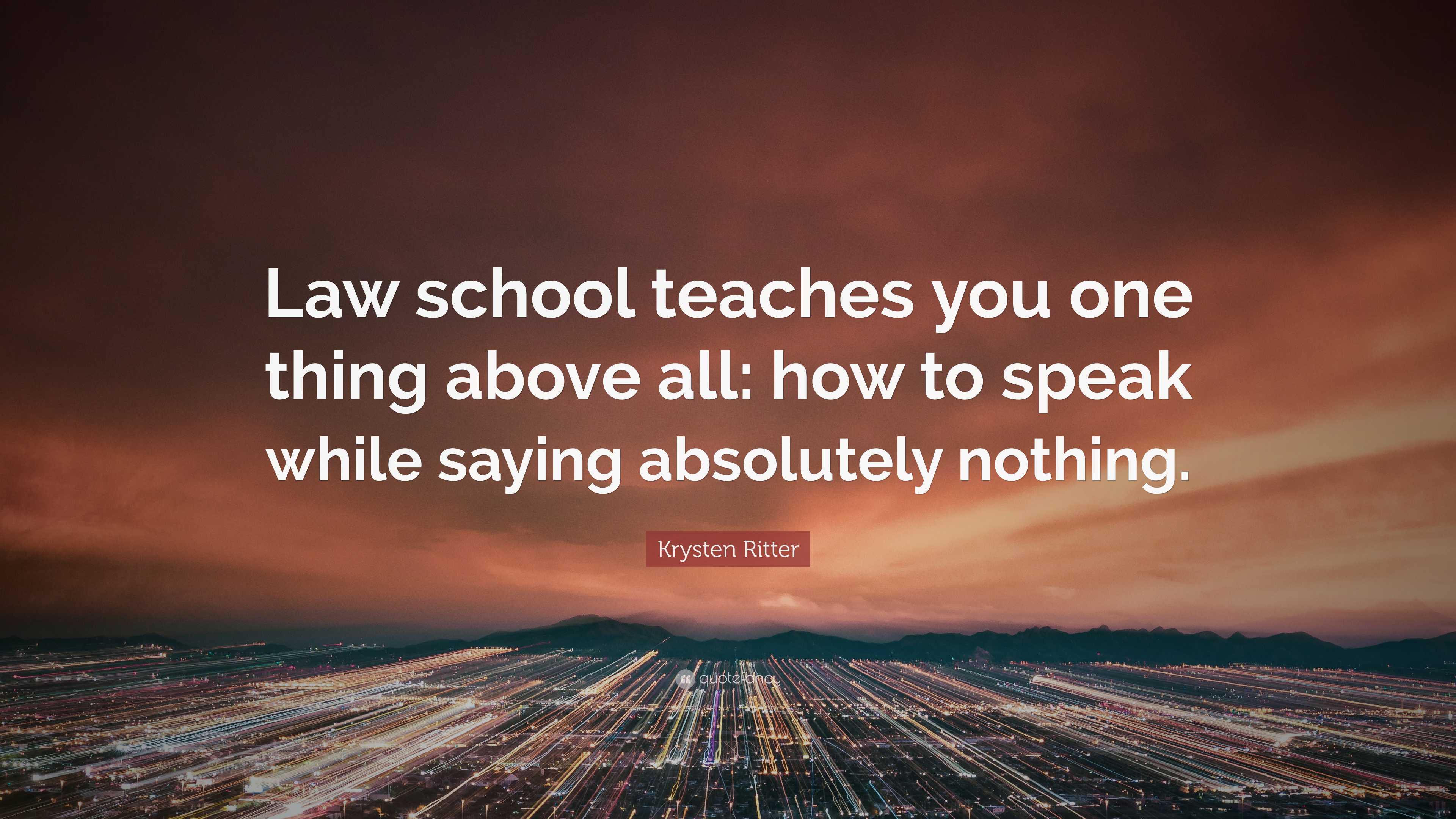 Krysten Ritter Quote: “Law school teaches you one thing above all: how ...