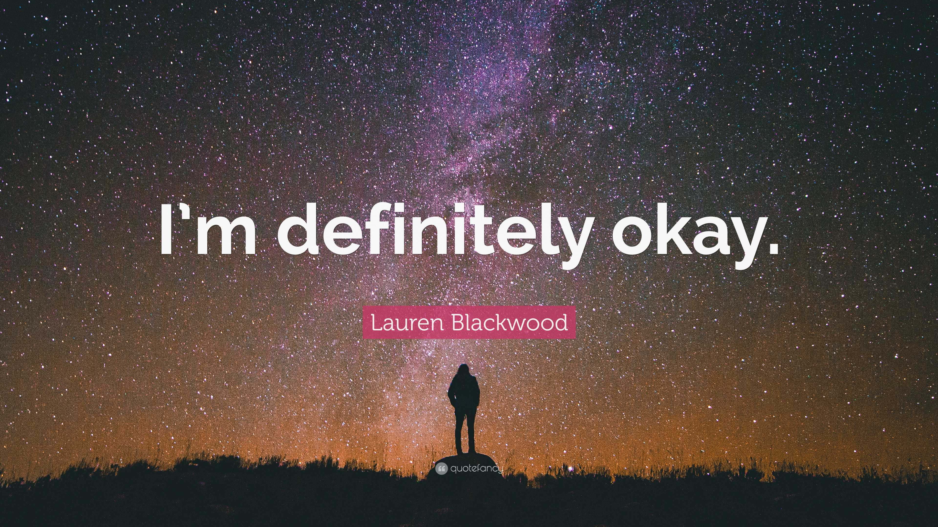 Lauren Blackwood Quote: “I’m definitely okay.”
