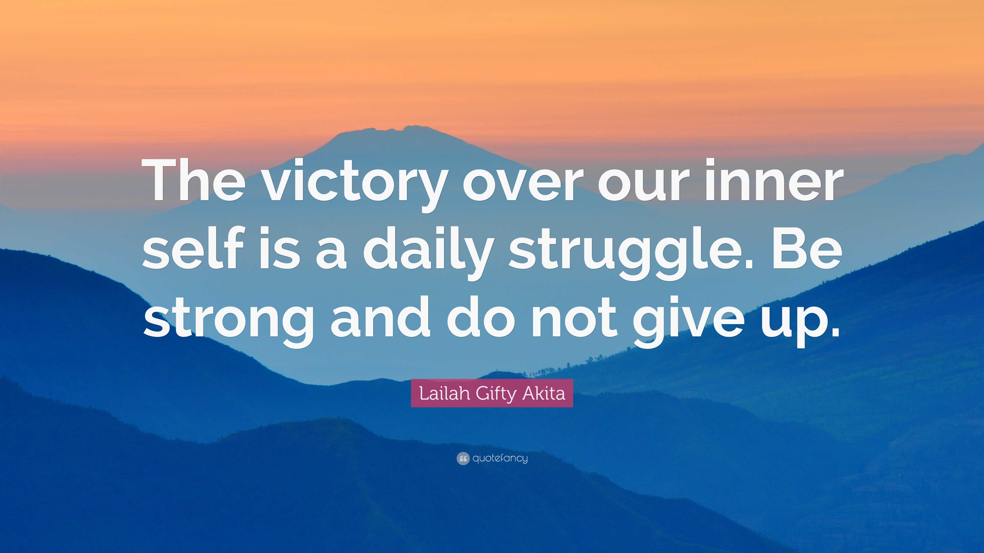 Lailah Gifty Akita Quote: “The victory over our inner self is a daily ...