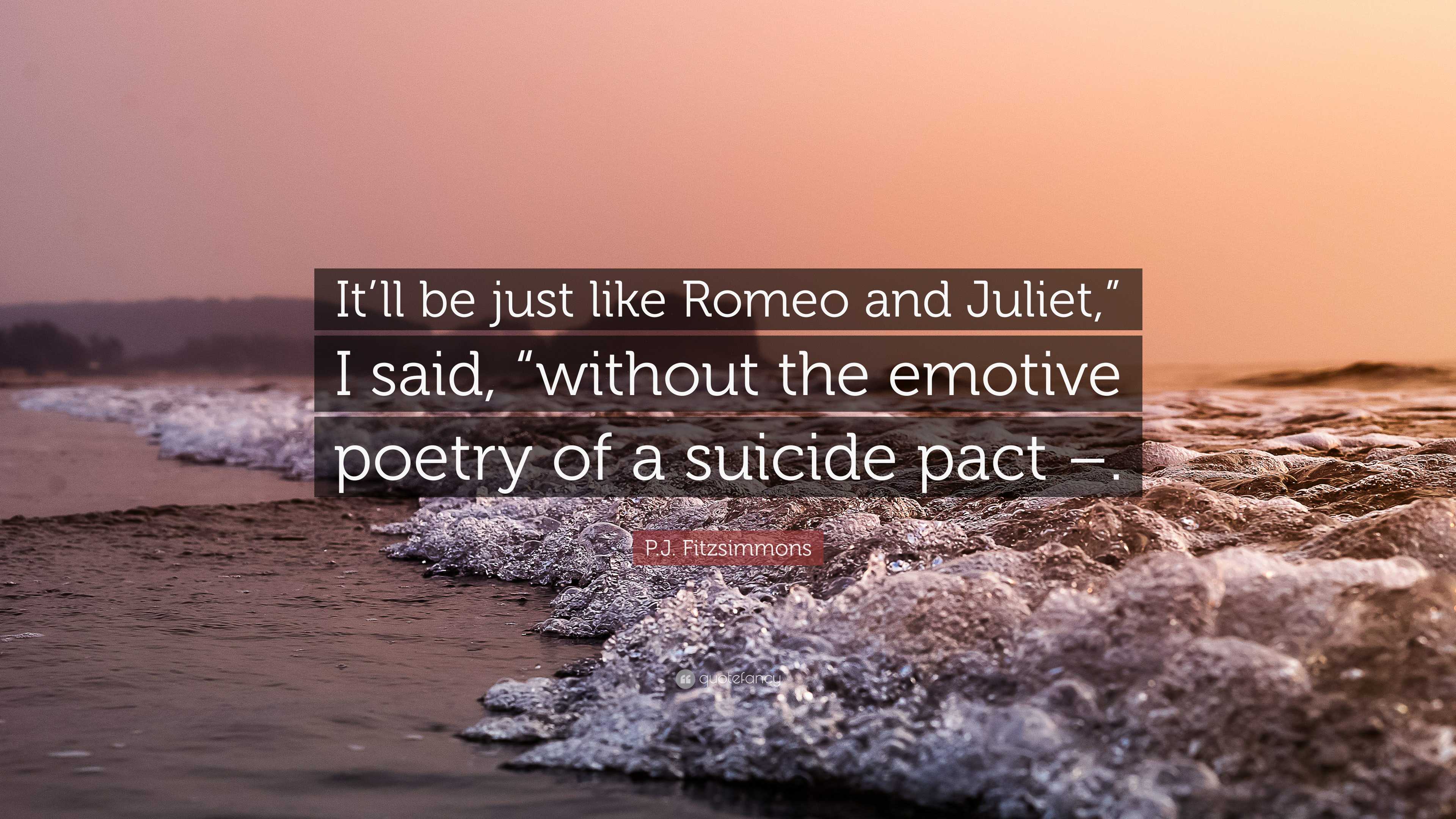 P.J. Fitzsimmons Quote: “It’ll be just like Romeo and Juliet,” I said ...