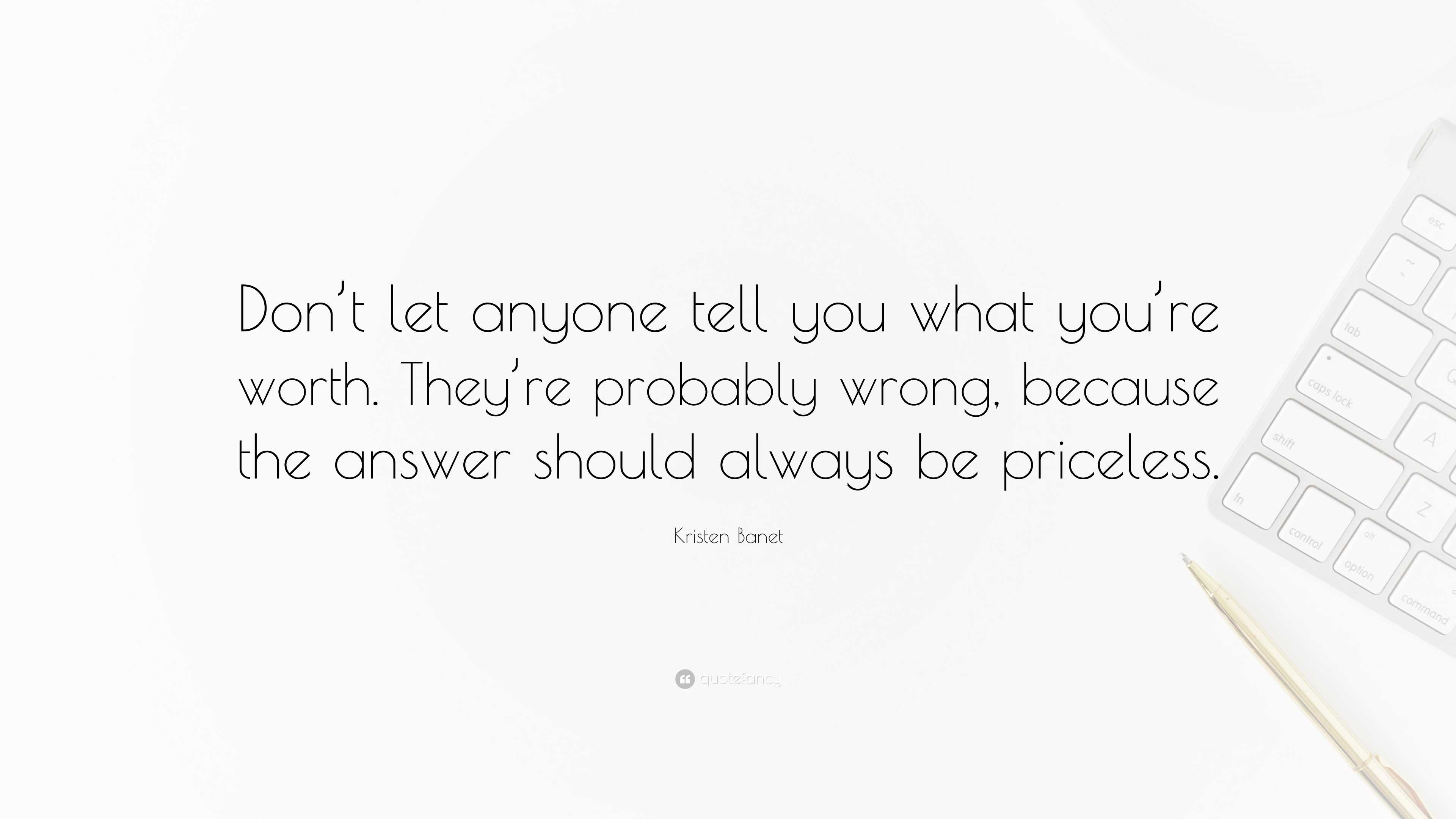 Kristen Banet Quote: “Don’t let anyone tell you what you’re worth. They ...