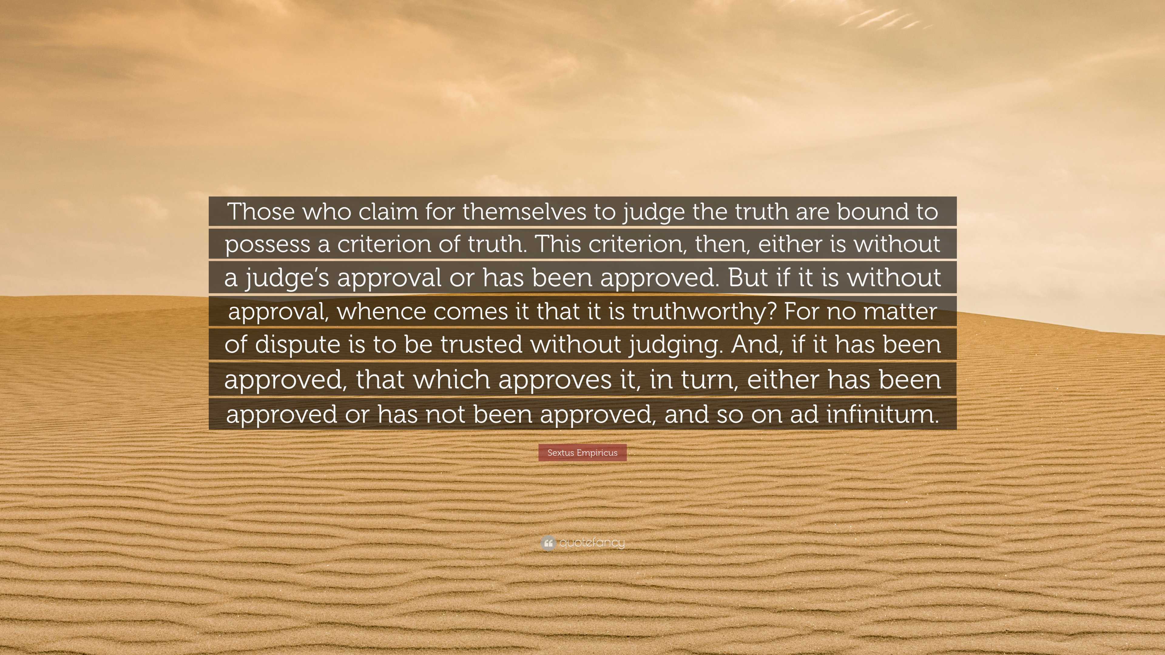Sextus Empiricus Quote: “Those who claim for themselves to judge the ...