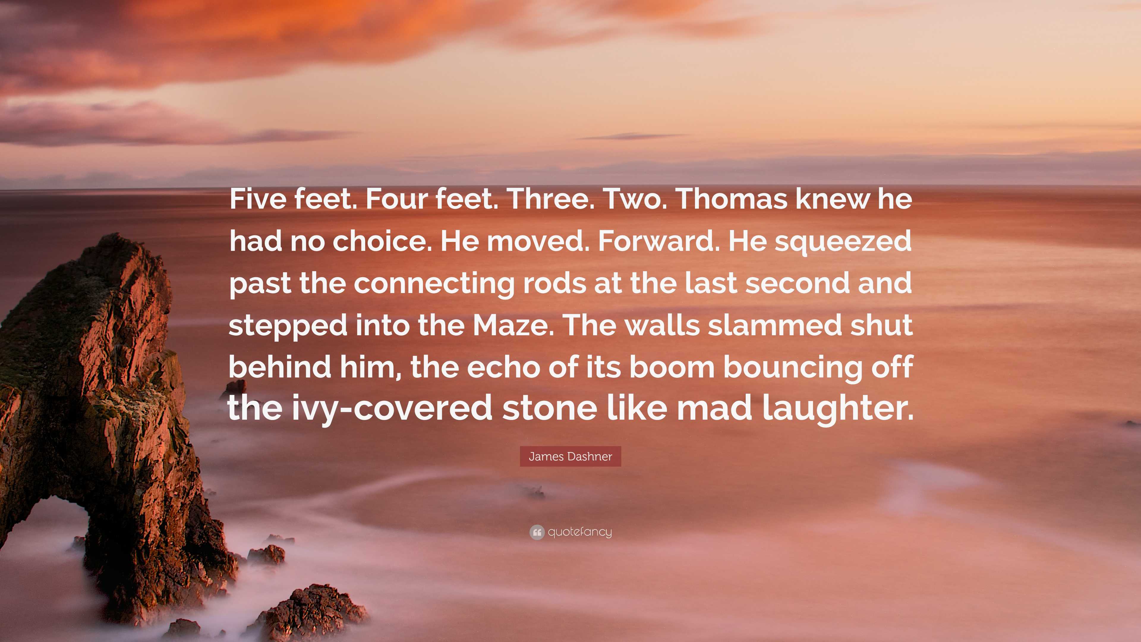 James Dashner Quote: “Five feet. Four feet. Three. Two. Thomas knew he ...
