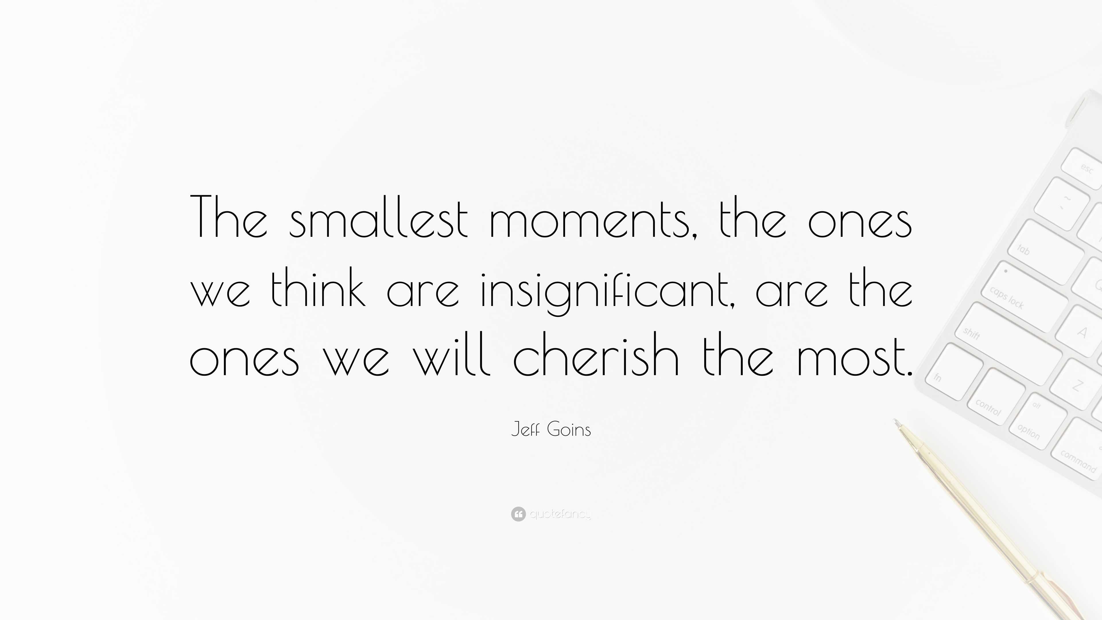 Jeff Goins Quote: “The smallest moments, the ones we think are ...