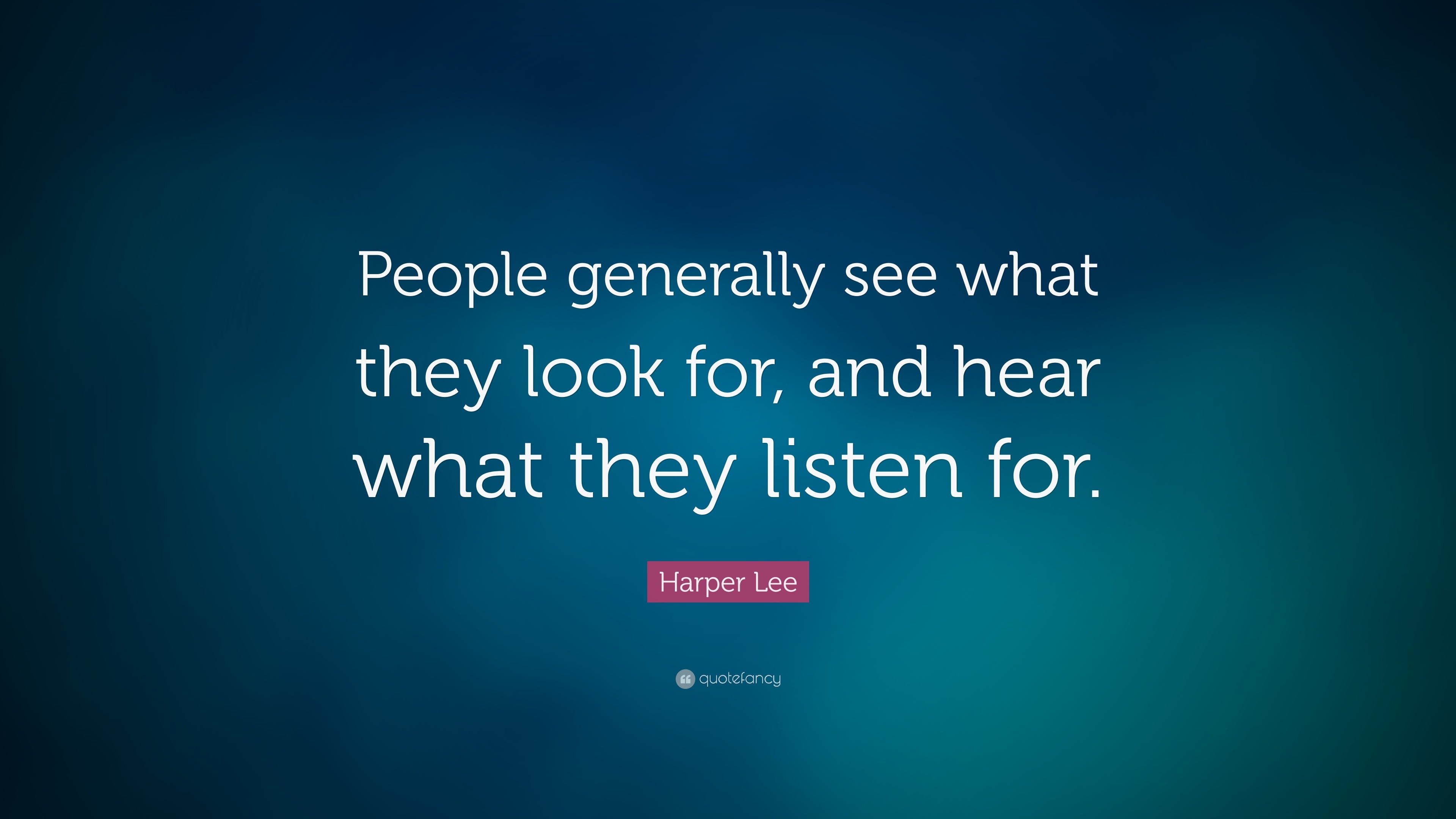 Harper Lee Quote: “People generally see what they look for, and hear ...
