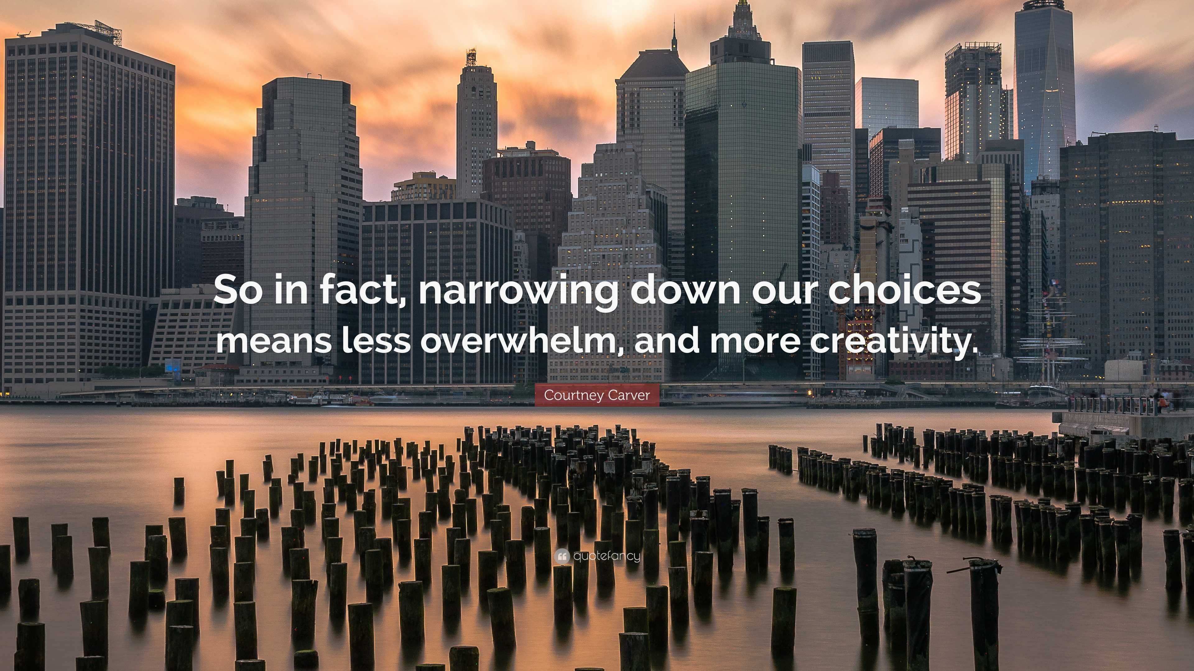 Courtney Carver Quote: “So in fact, narrowing down our choices means ...