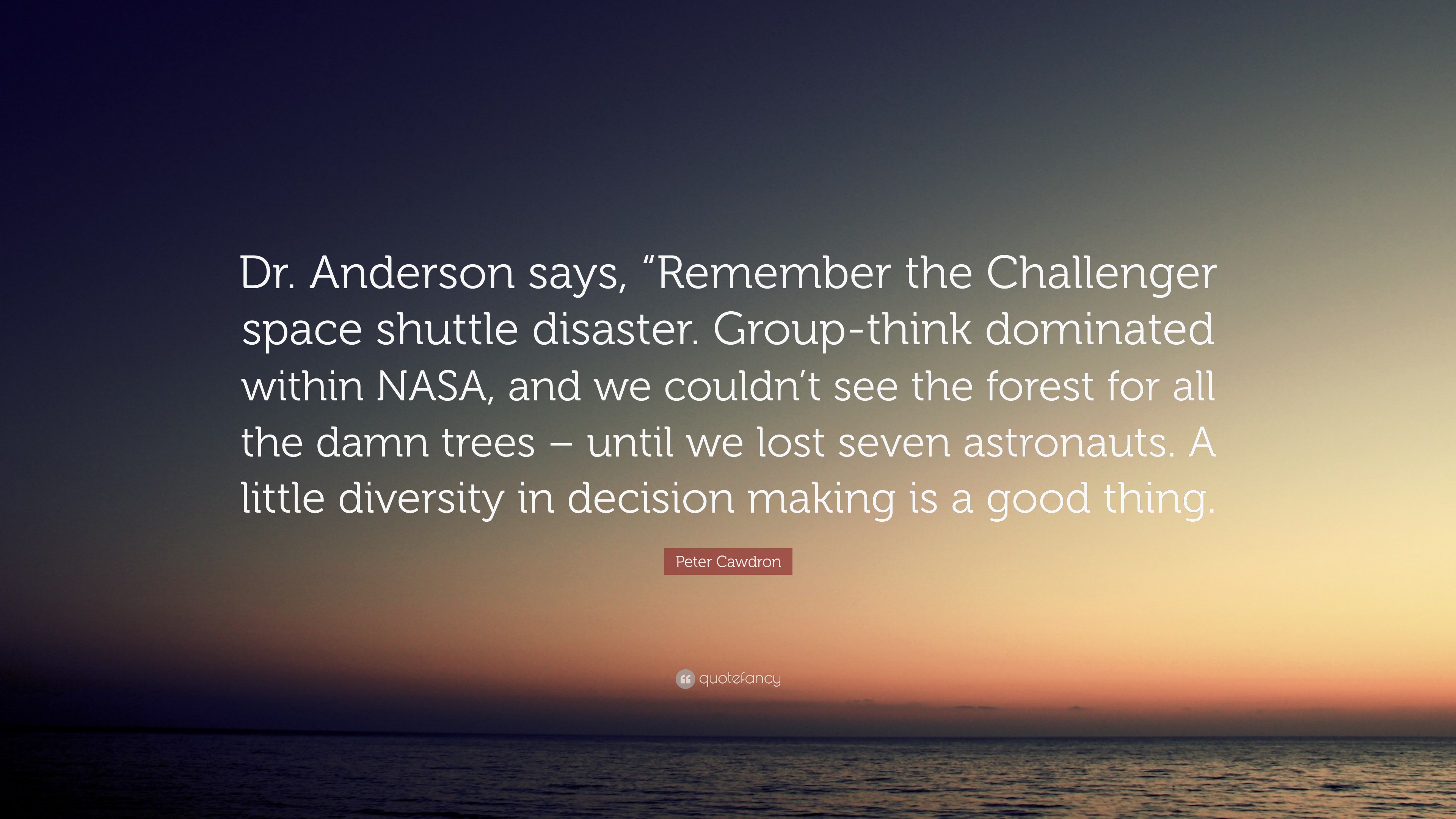 Peter Cawdron Quote: “Dr. Anderson says, “Remember the Challenger space ...