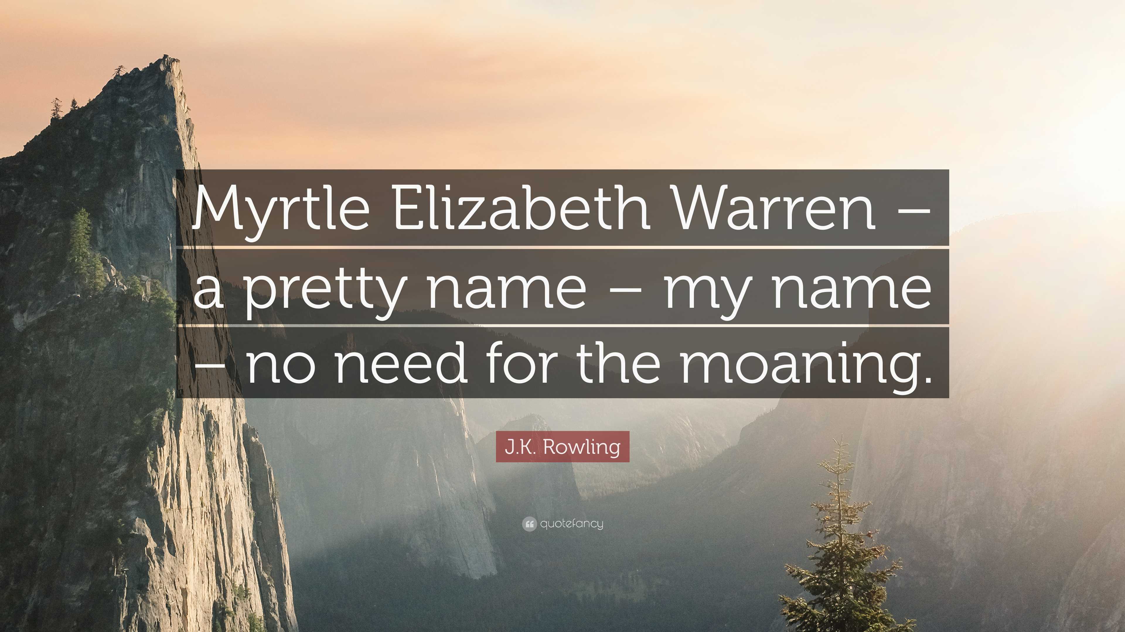J.K. Rowling Quote: “Myrtle Elizabeth Warren – a pretty name – my name ...