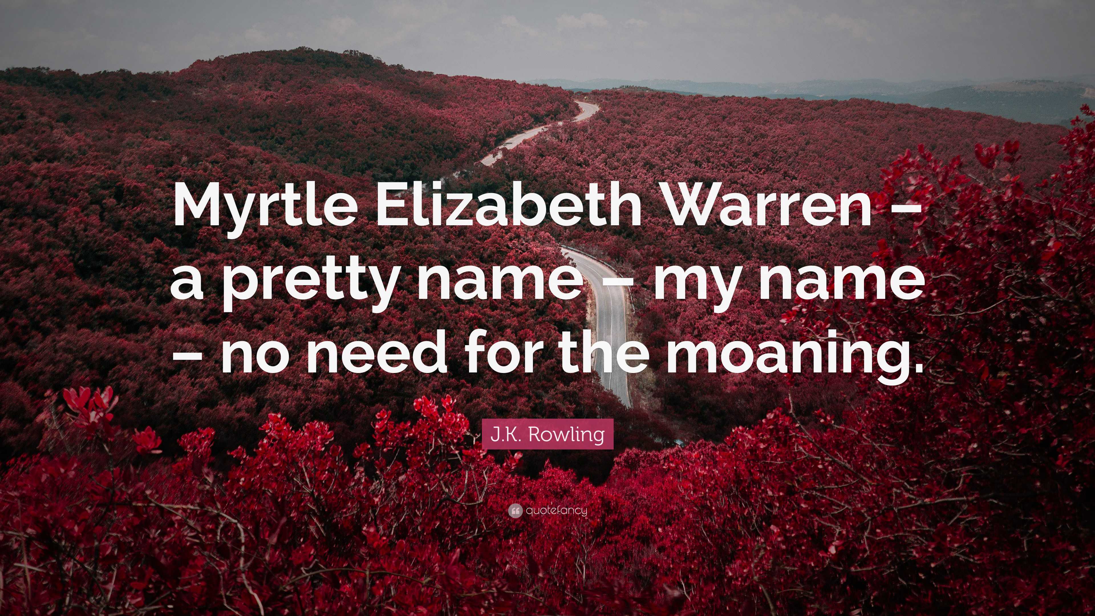J.K. Rowling Quote: “Myrtle Elizabeth Warren – a pretty name – my name ...