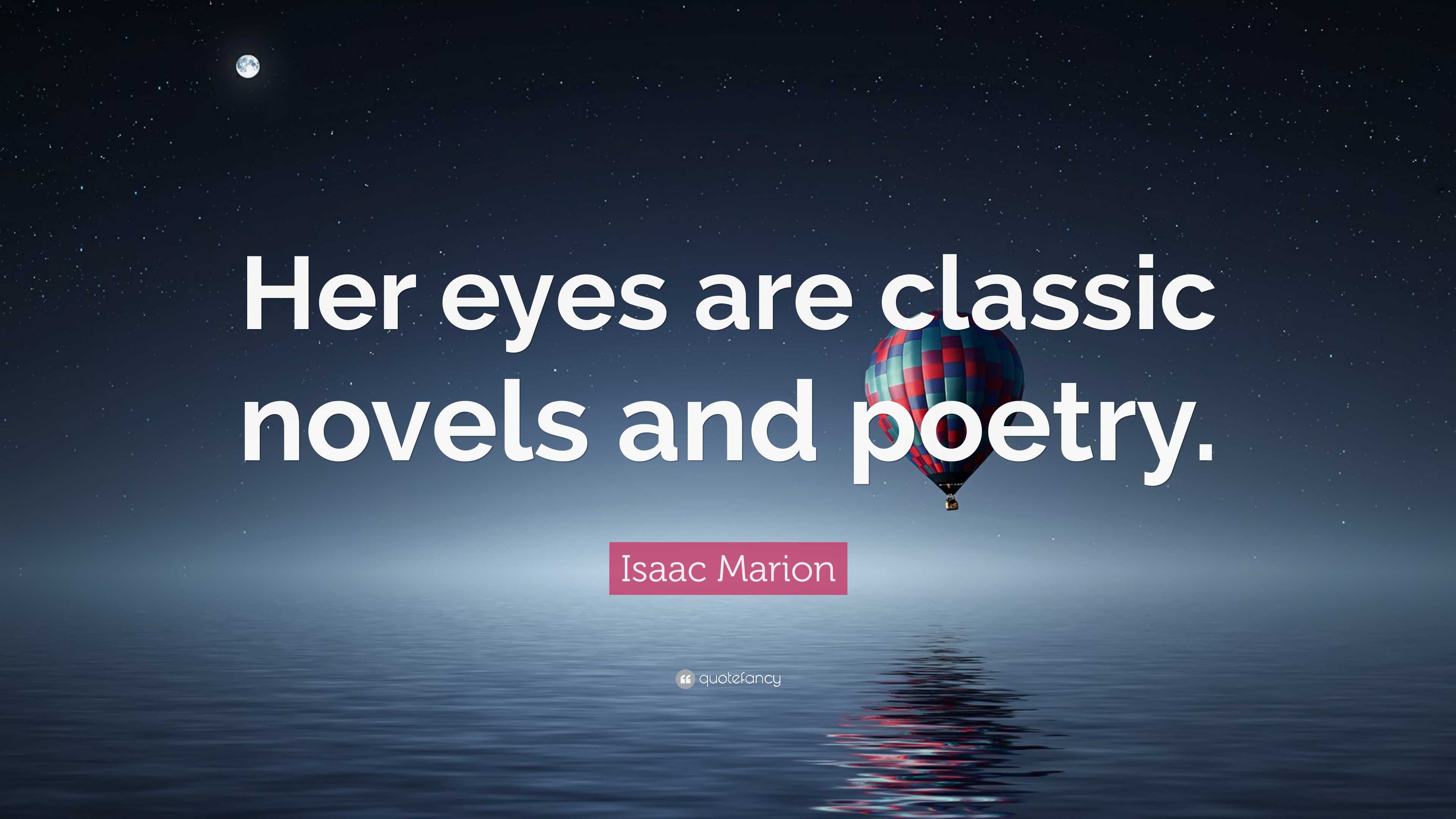 Isaac Marion Quote: “Her eyes are classic novels and poetry.”
