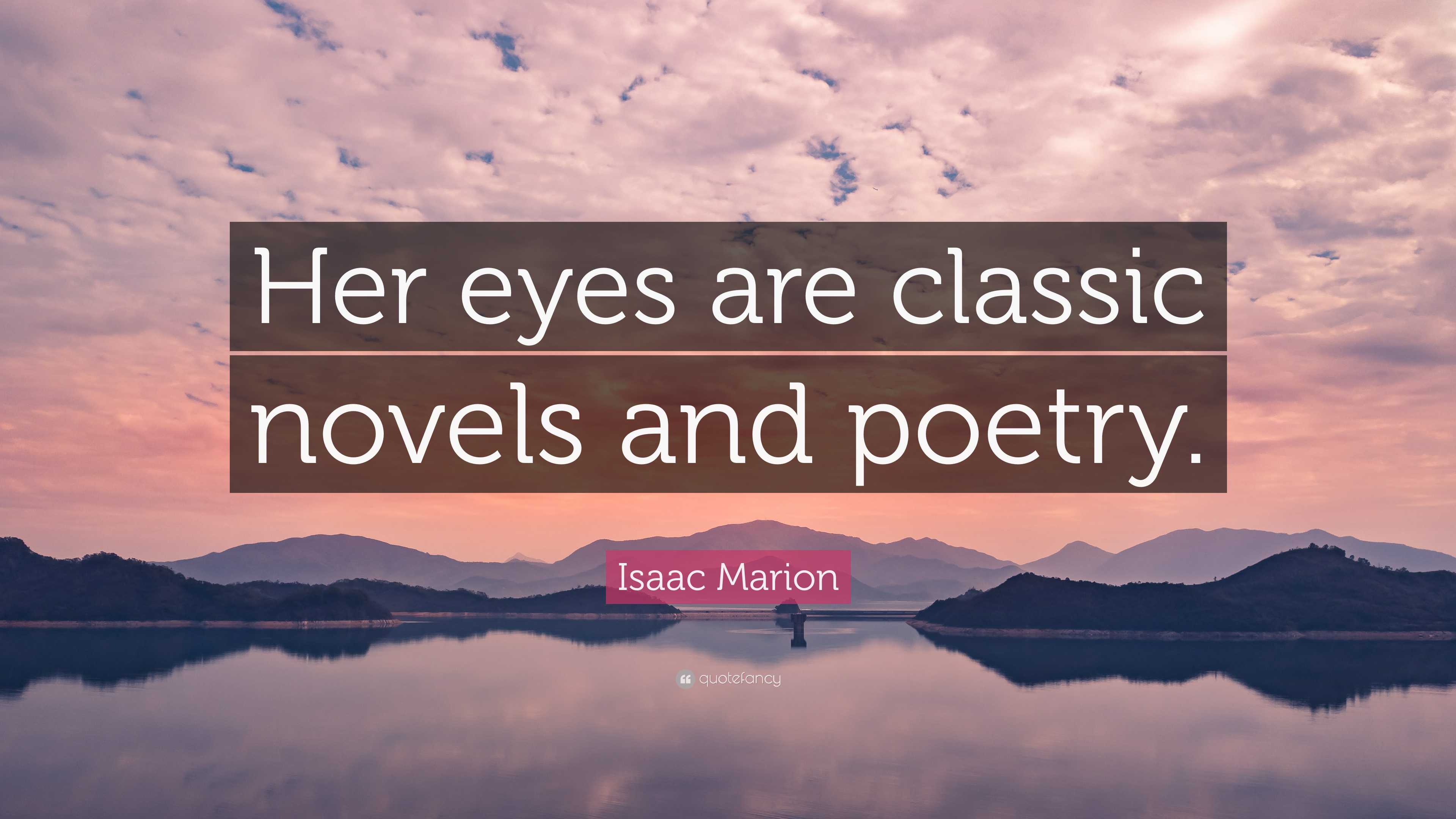 Isaac Marion Quote: “Her eyes are classic novels and poetry.”