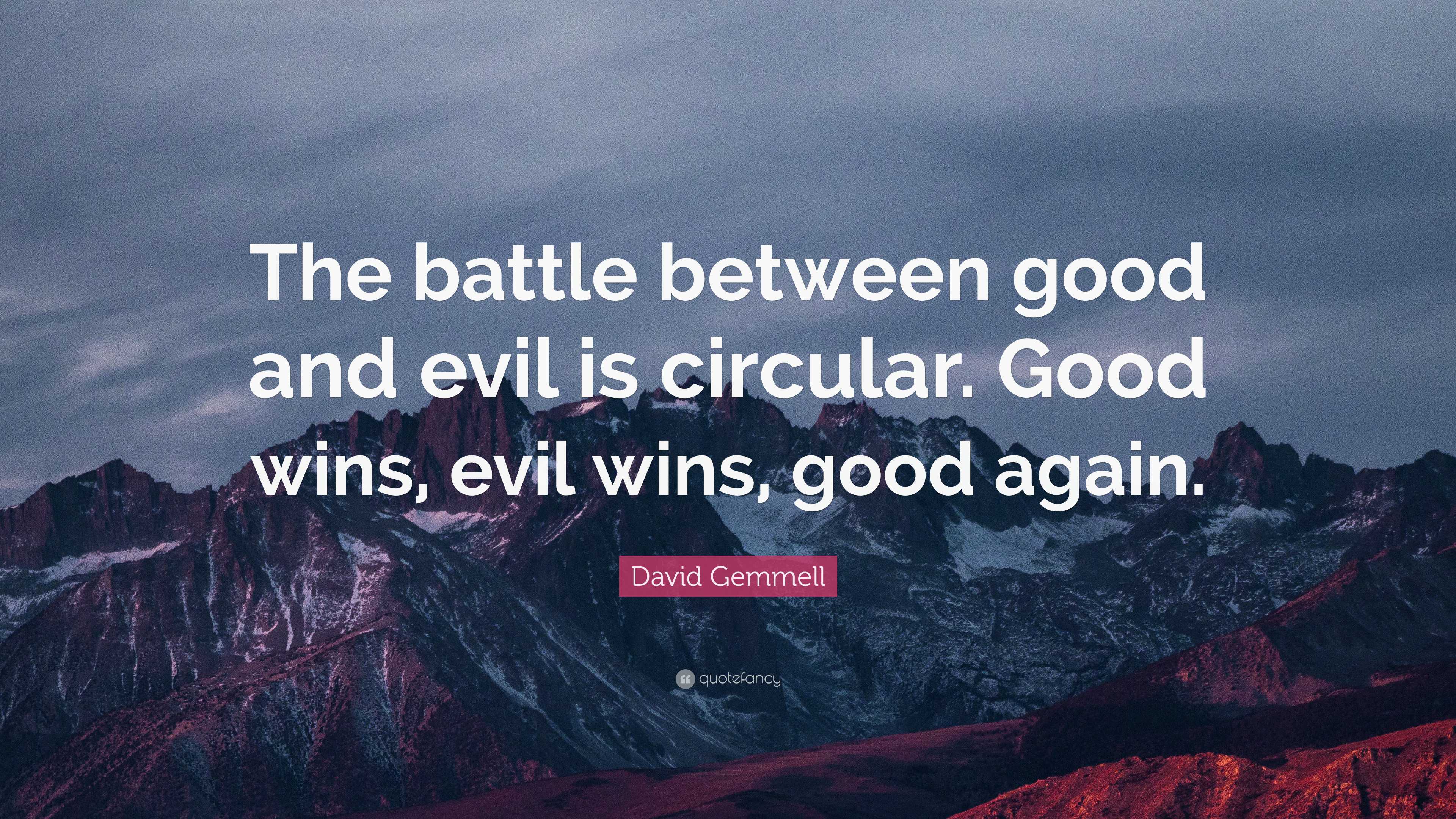 David Gemmell Quote: “The battle between good and evil is circular ...