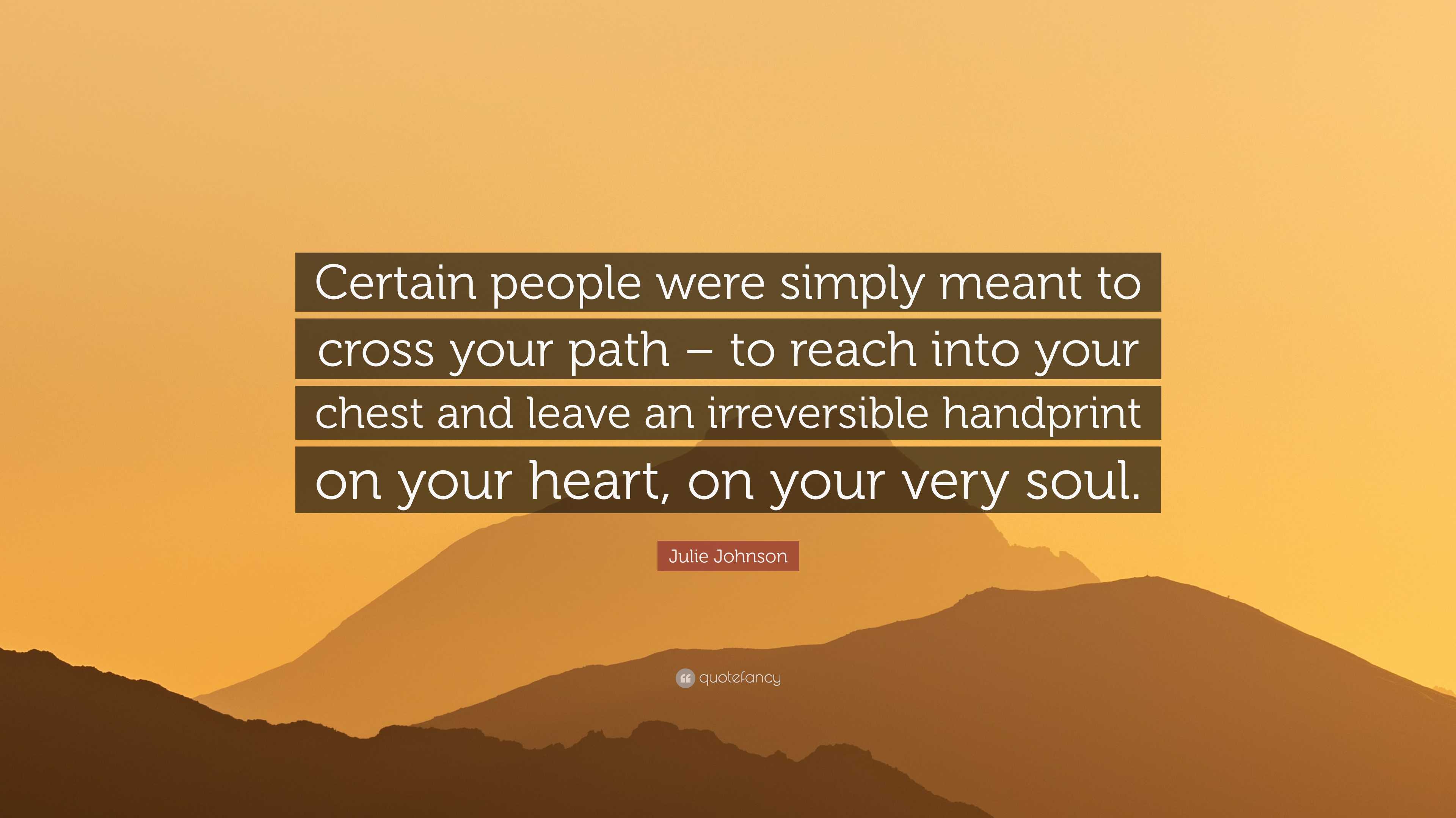 Julie Johnson Quote: “Certain people were simply meant to cross your ...