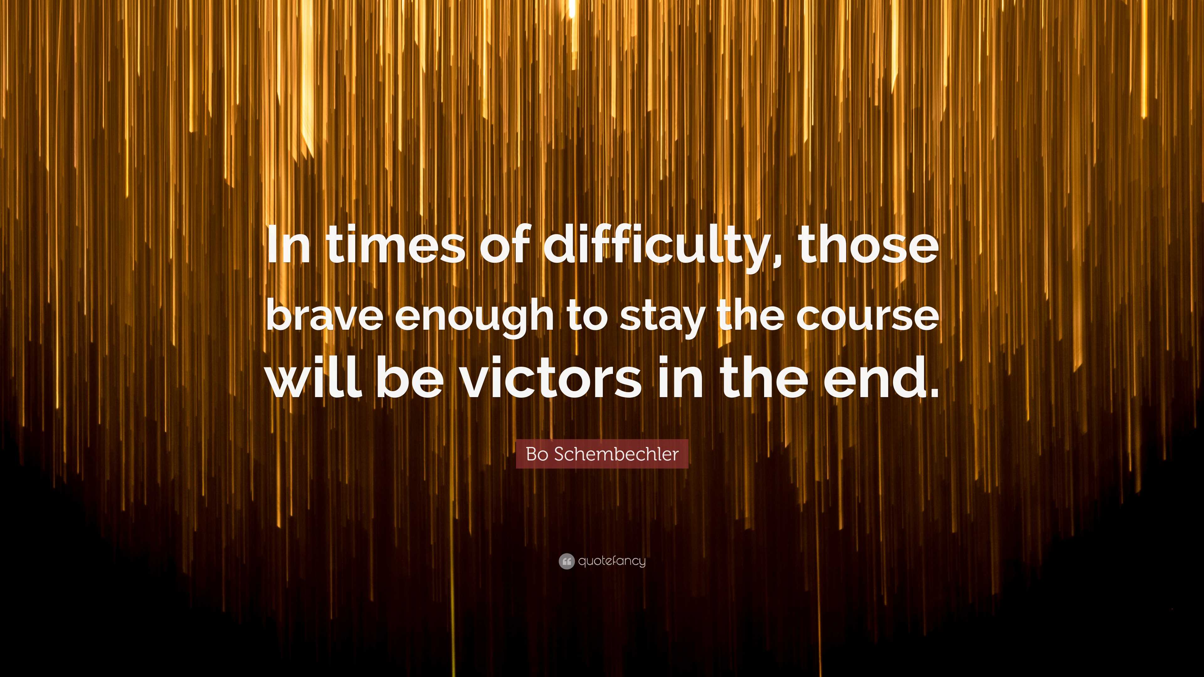 Bo Schembechler Quote: “In times of difficulty, those brave enough to ...