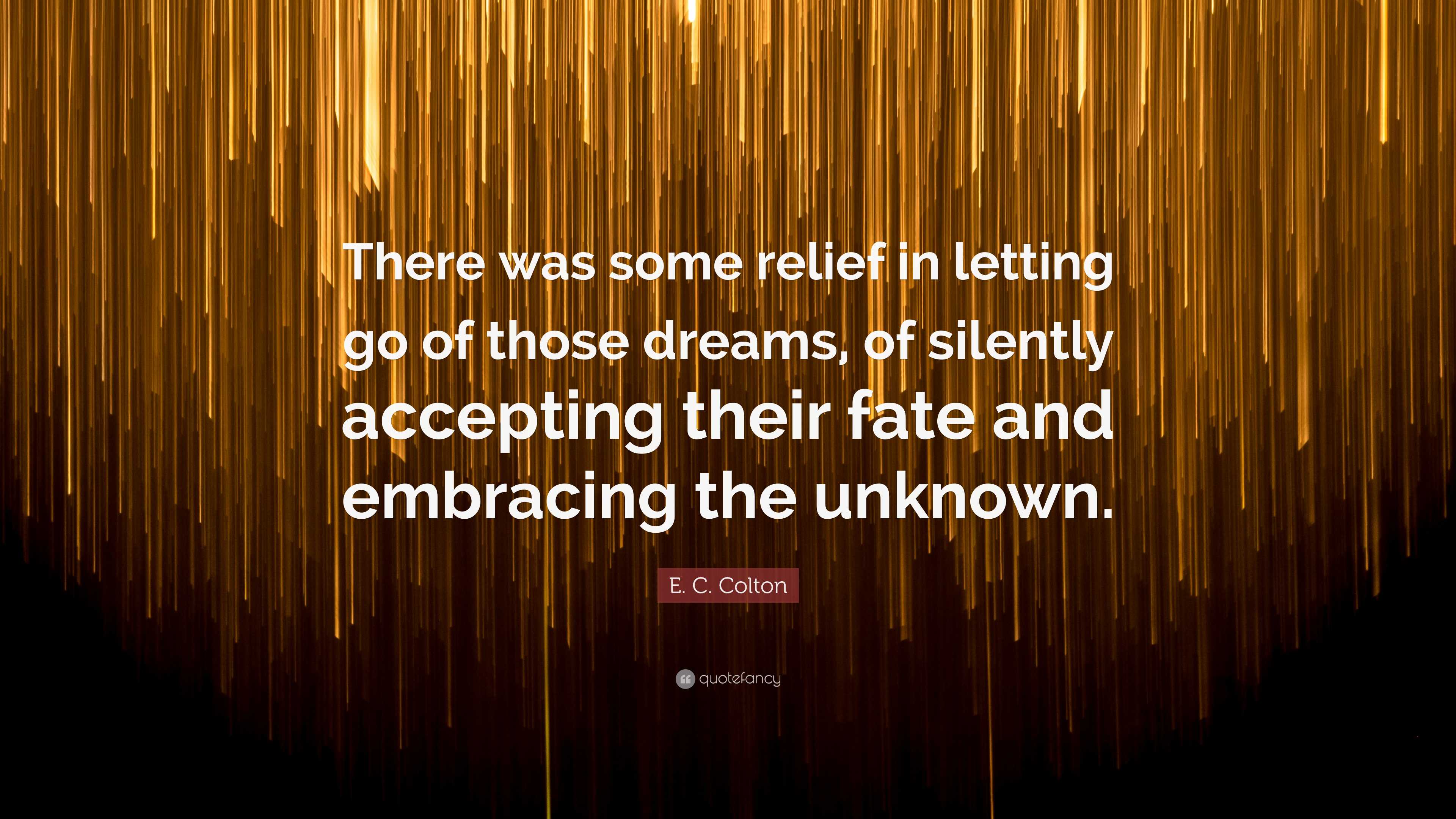 E. C. Colton Quote: “There was some relief in letting go of those ...