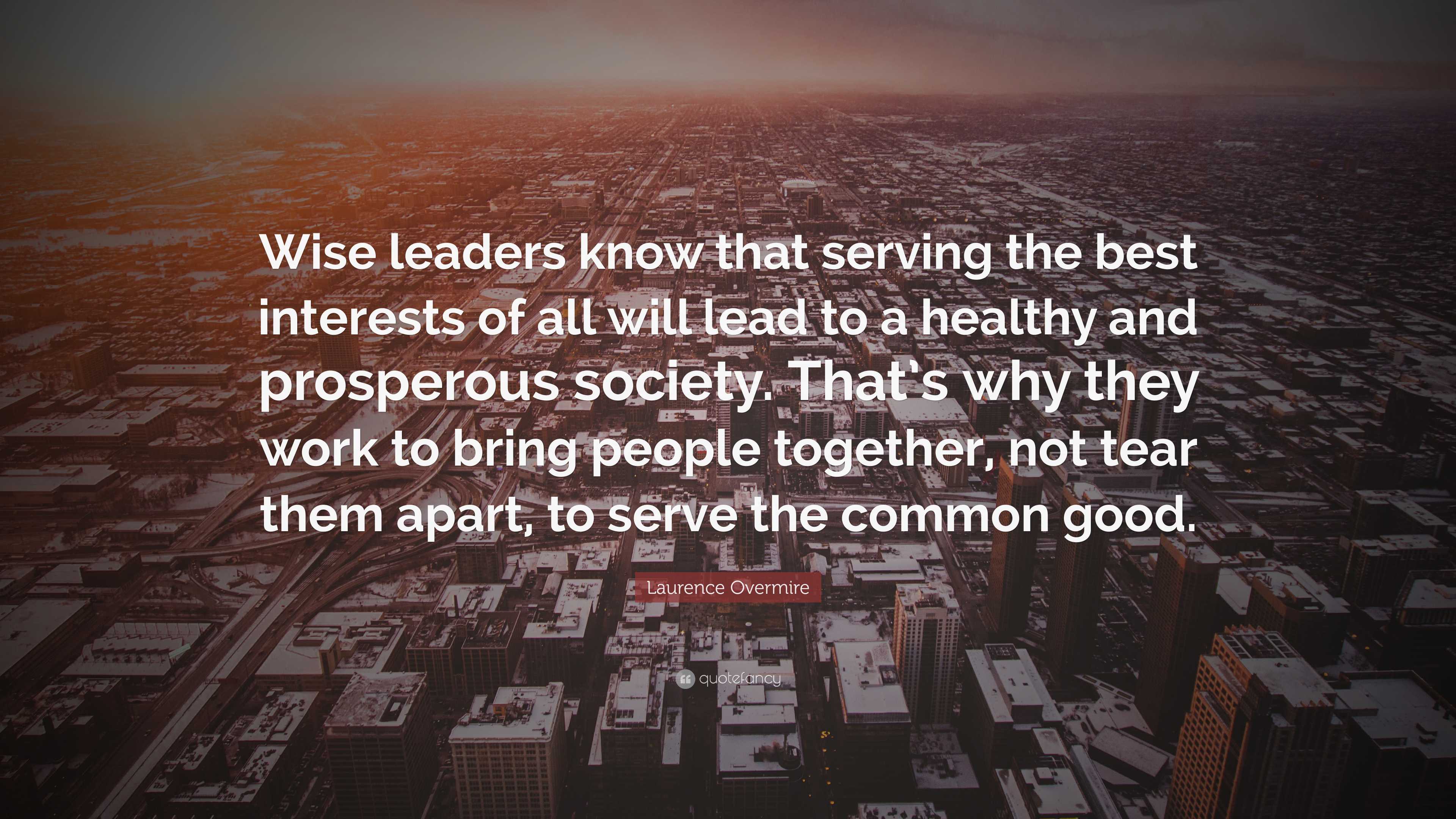 Laurence Overmire Quote: “Wise leaders know that serving the best ...